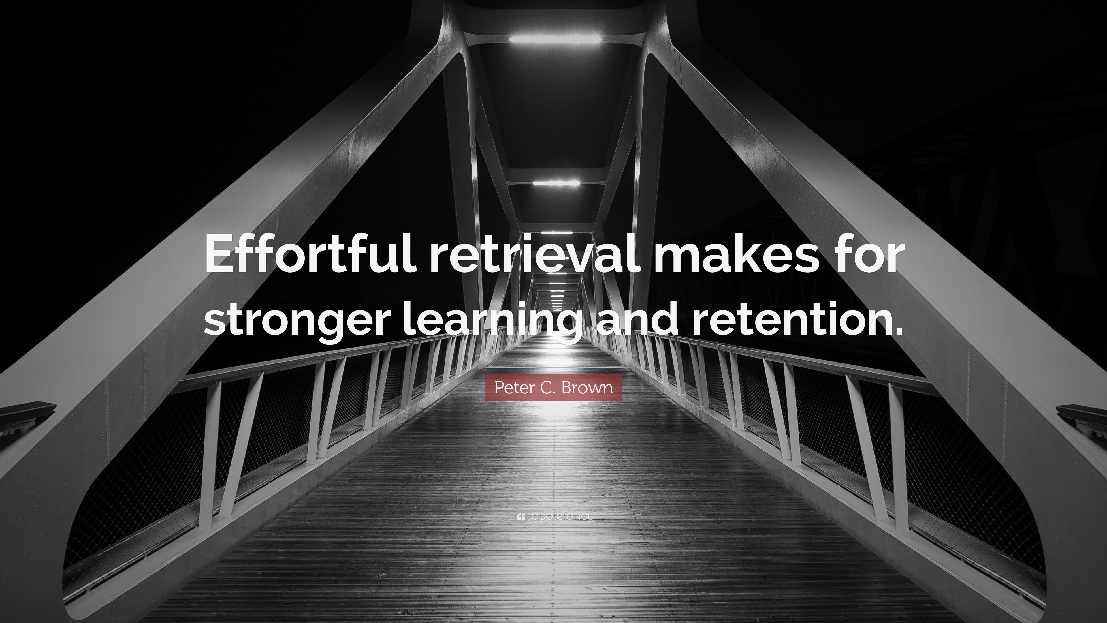 Peter C. Brown Quote: “Effortful retrieval makes for stronger learning ...