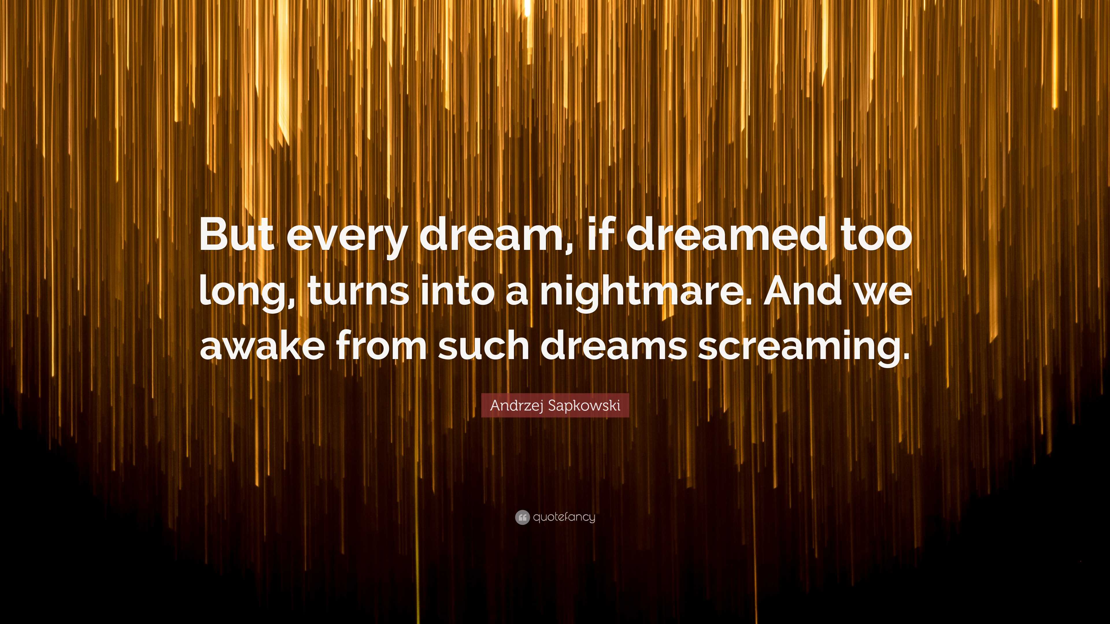 Andrzej Sapkowski Quote: “But every dream, if dreamed too long, turns ...