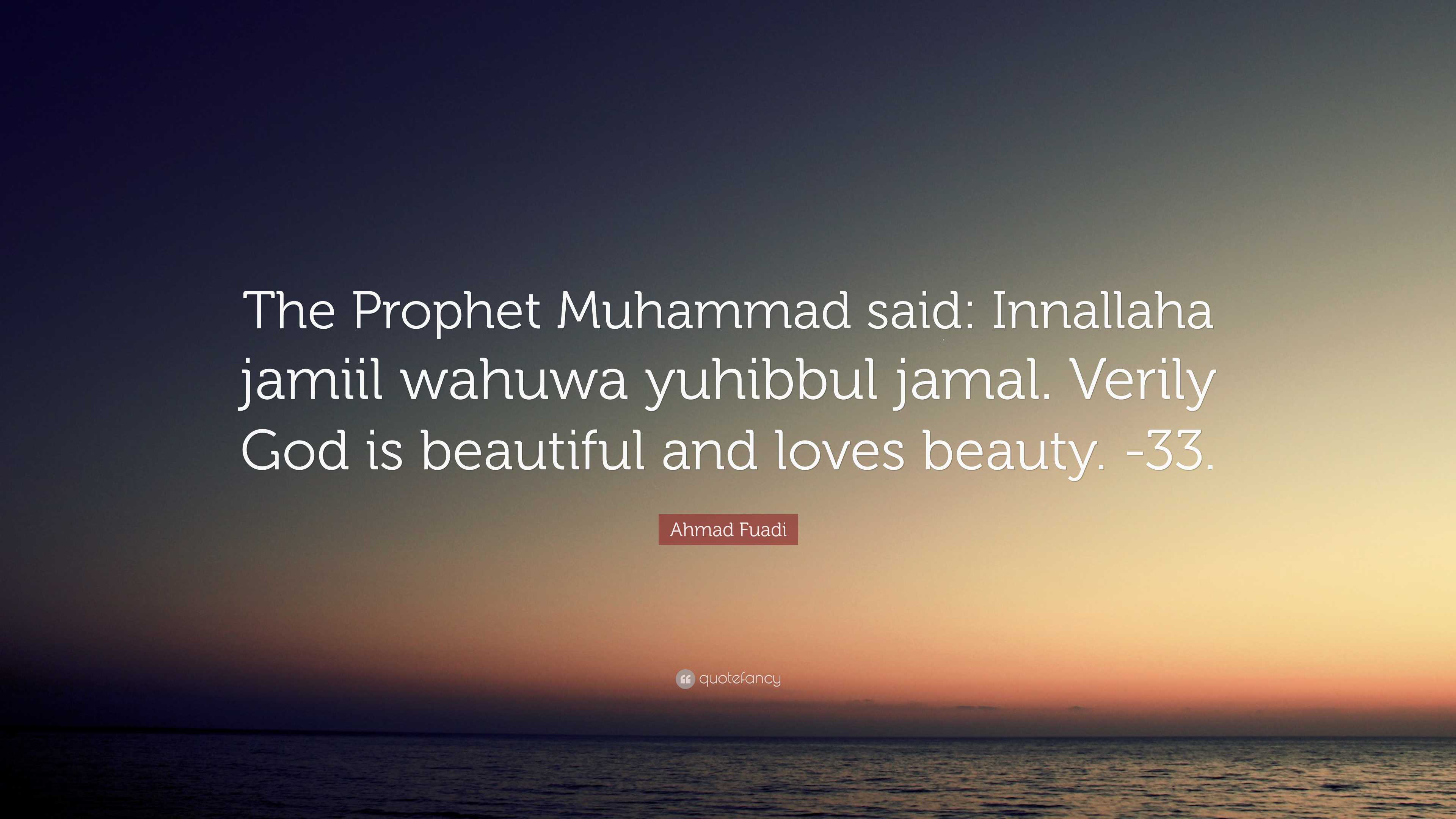 Ahmad Fuadi Quote: “The Prophet Muhammad said: Innallaha jamiil wahuwa ...