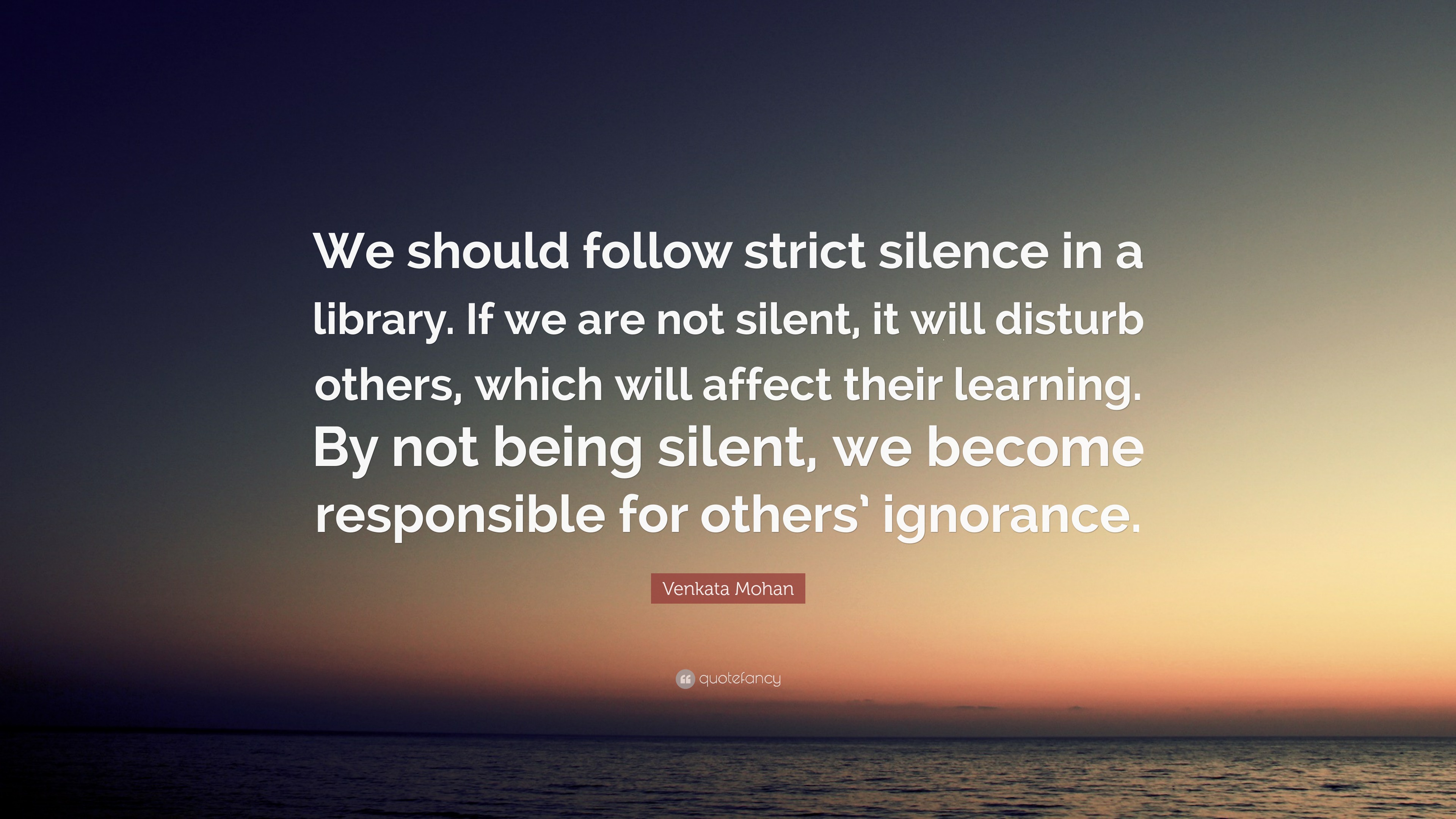 Venkata Mohan Quote: “We should follow strict silence in a library. If ...