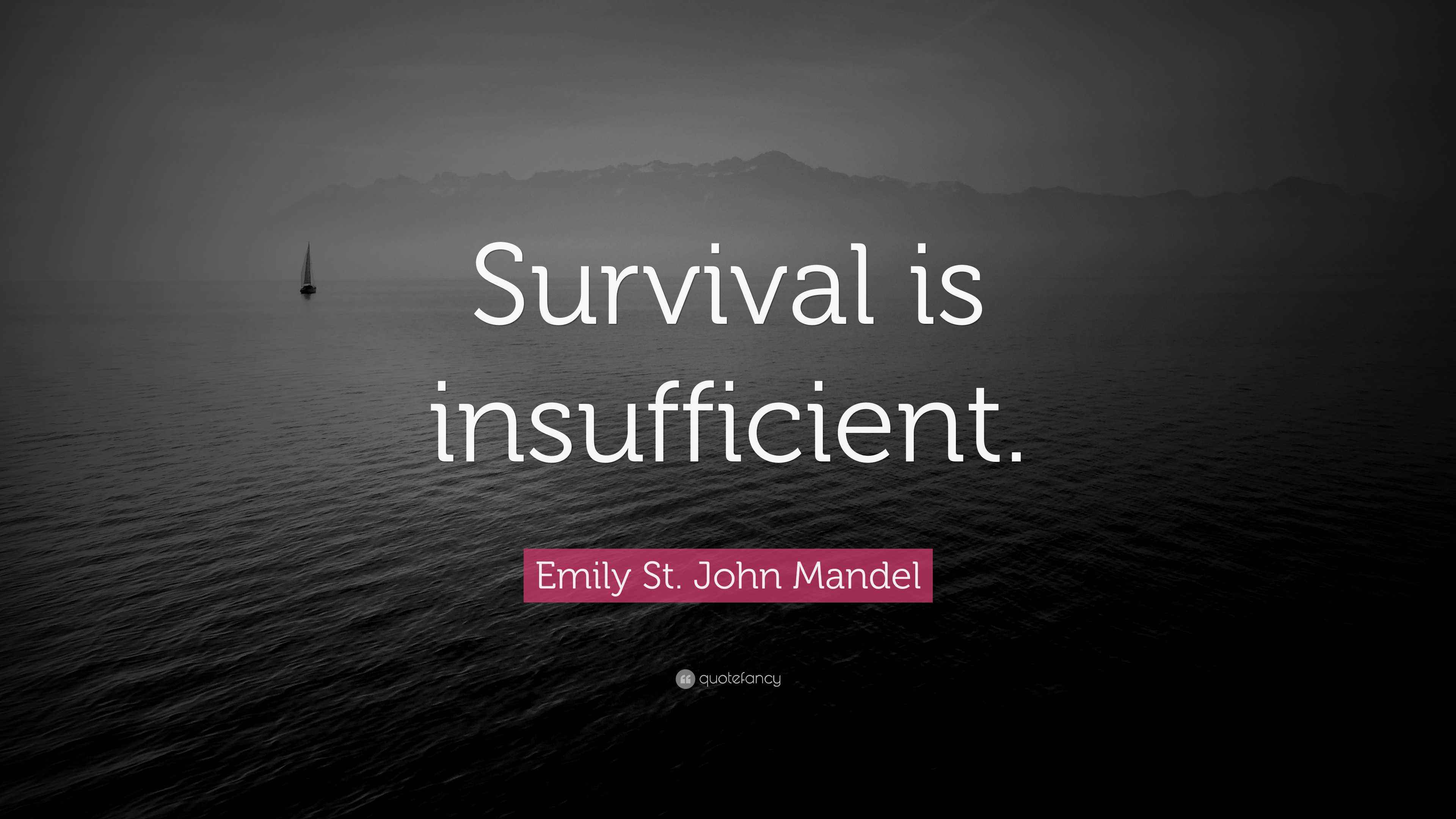 Emily St. John Mandel Quote: “Survival is insufficient.”