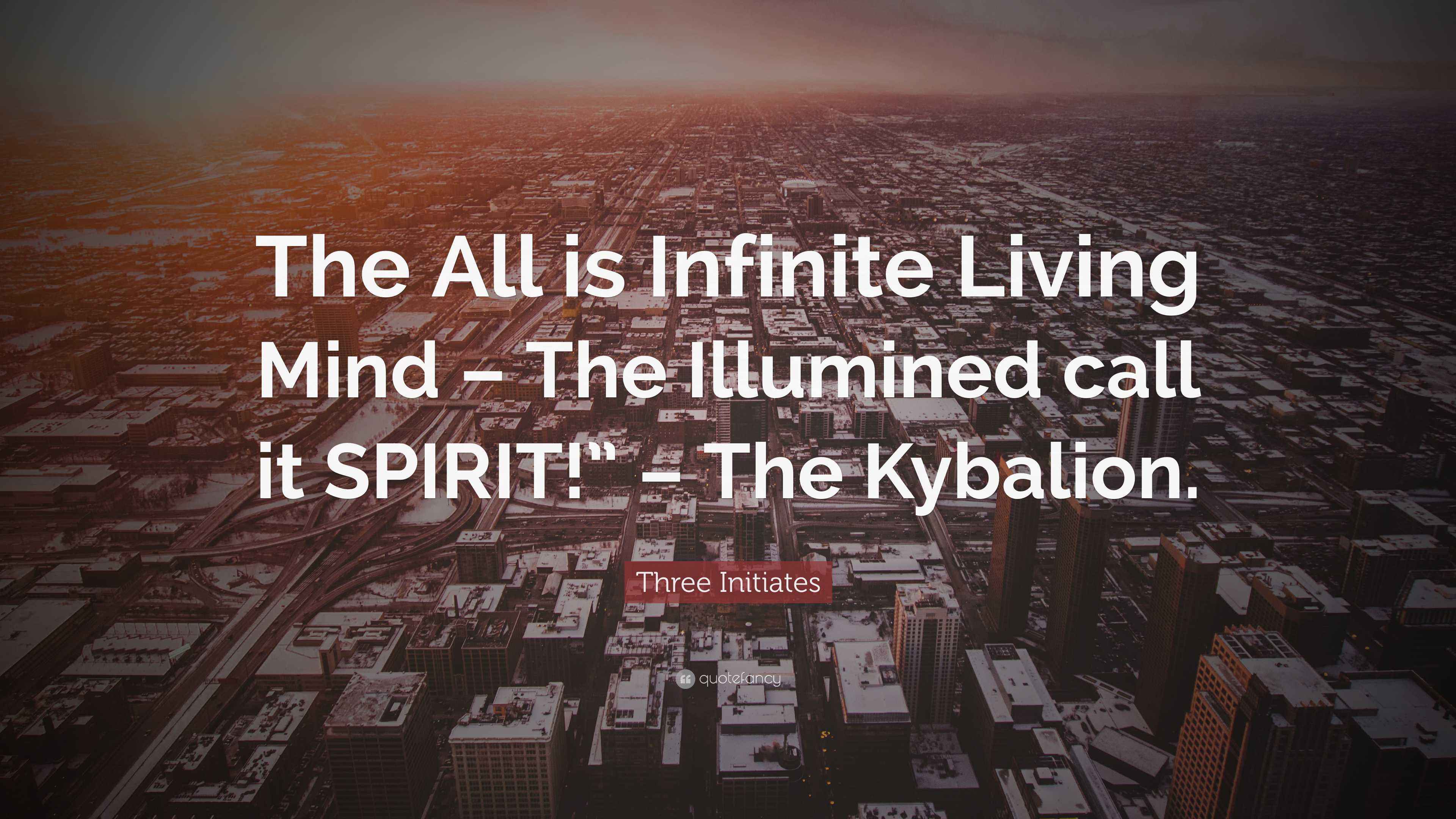 Three Initiates Quote: “The All is Infinite Living Mind – The Illumined ...