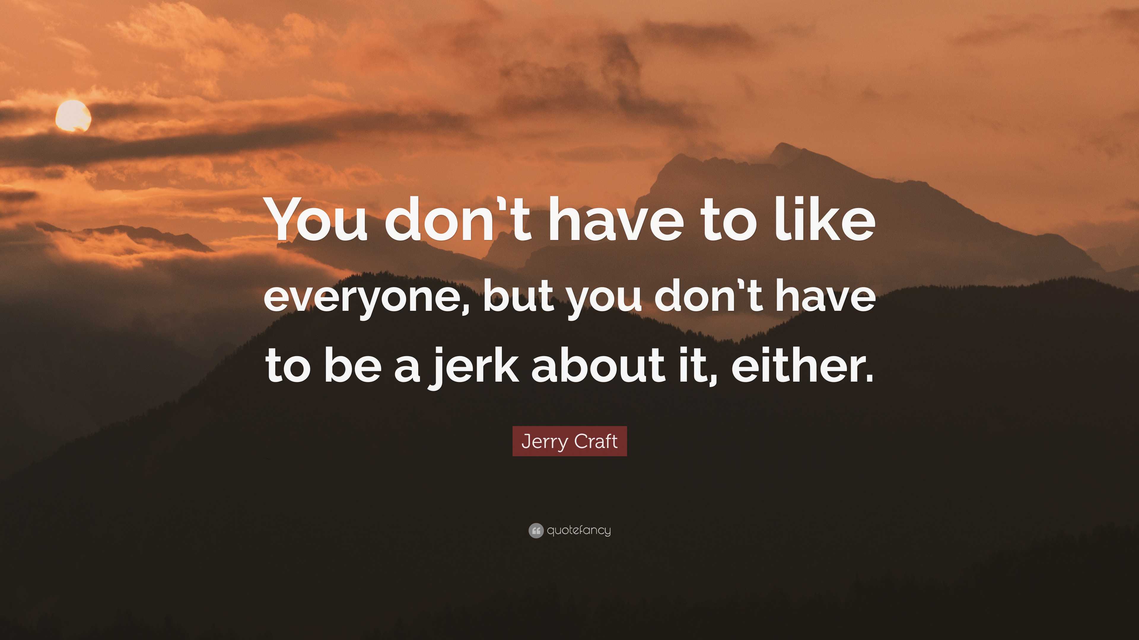 Jerry Craft Quote: “You don’t have to like everyone, but you don’t have ...