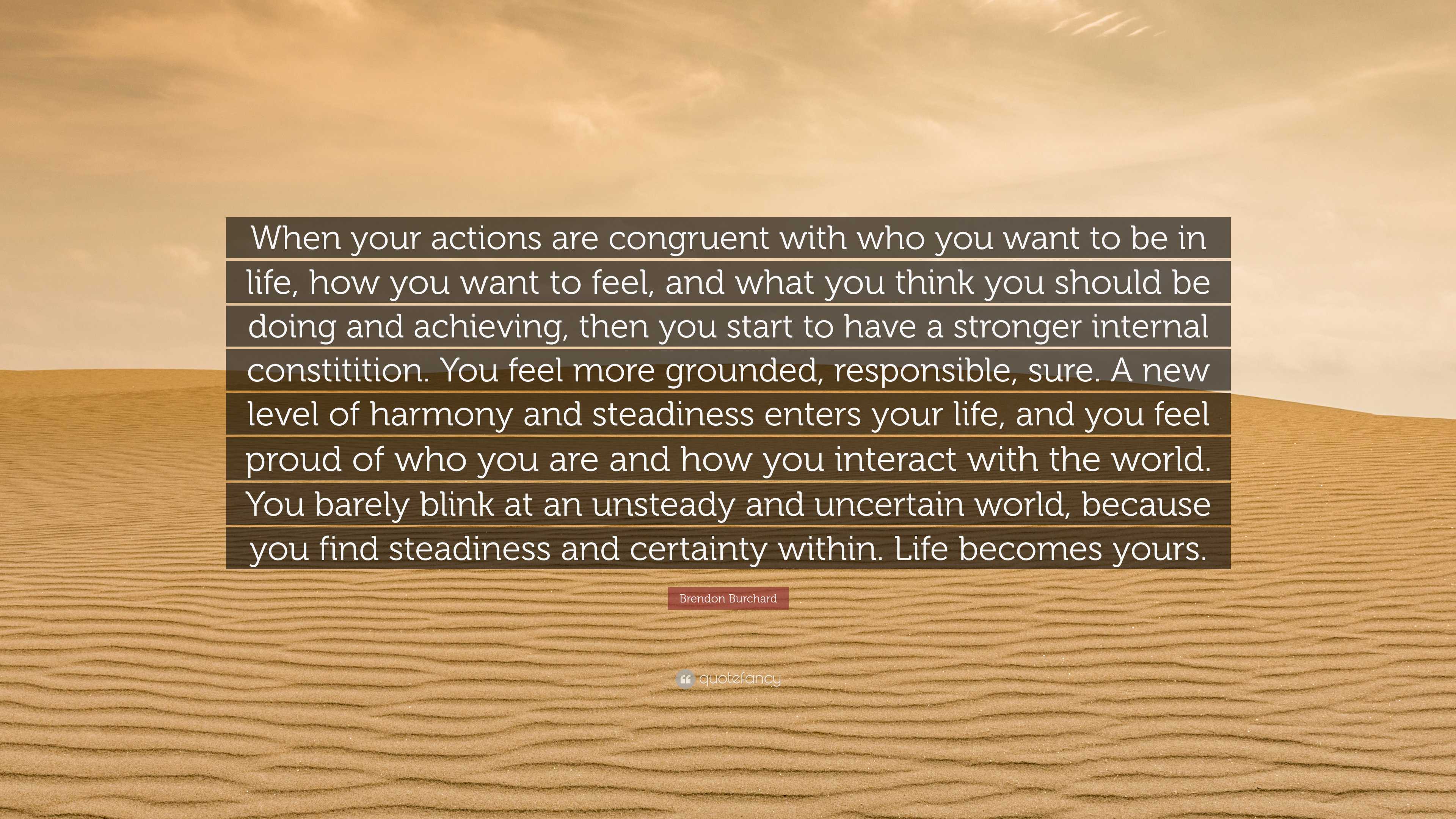Brendon Burchard Quote: “When your actions are congruent with who you ...