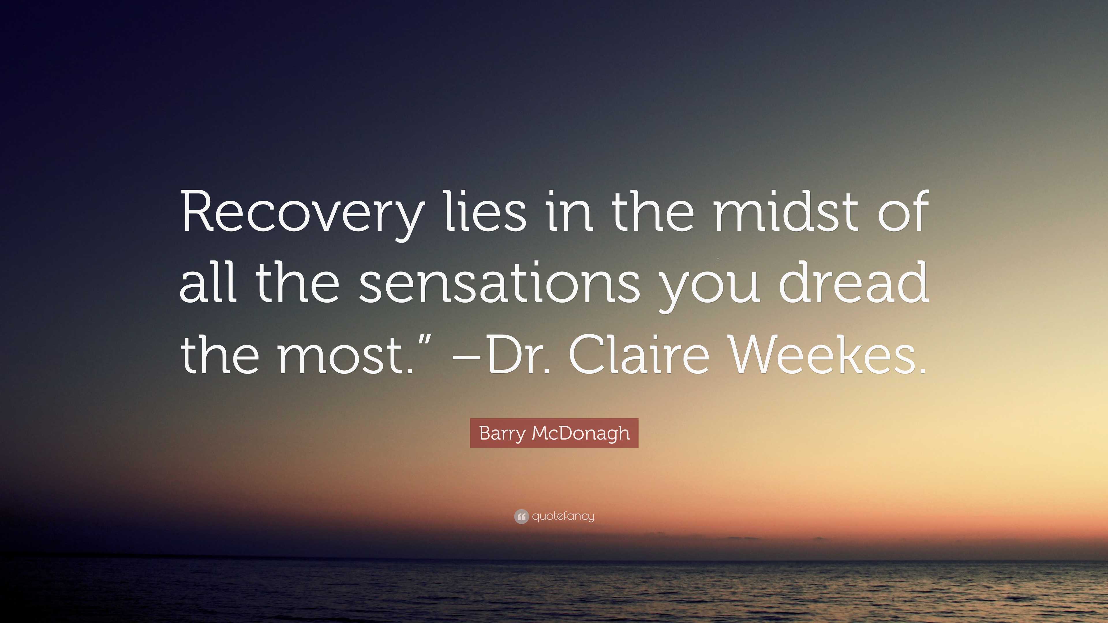 Barry McDonagh Quote: “Recovery lies in the midst of all the sensations ...