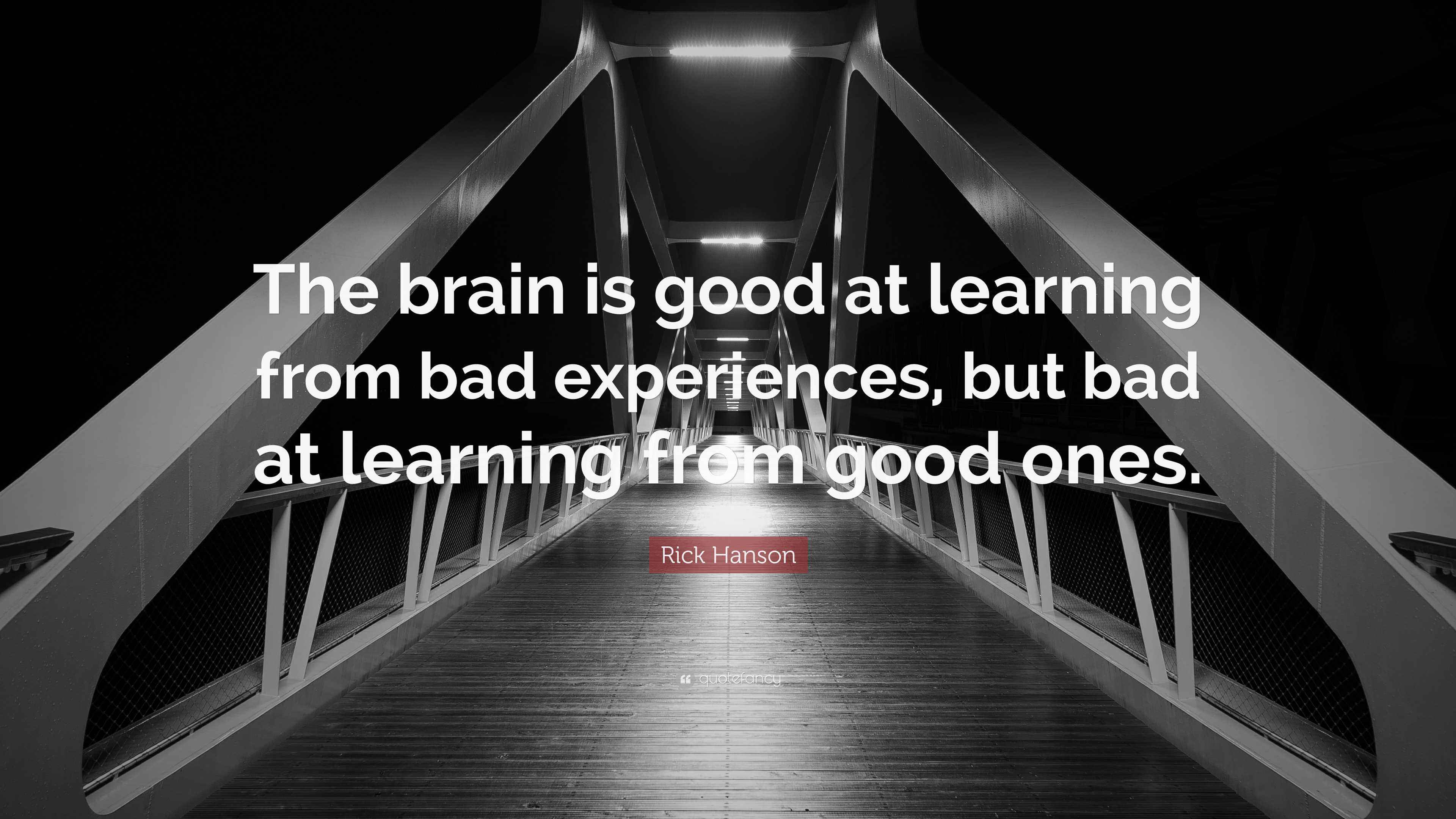 Rick Hanson Quote: “The brain is good at learning from bad experiences ...