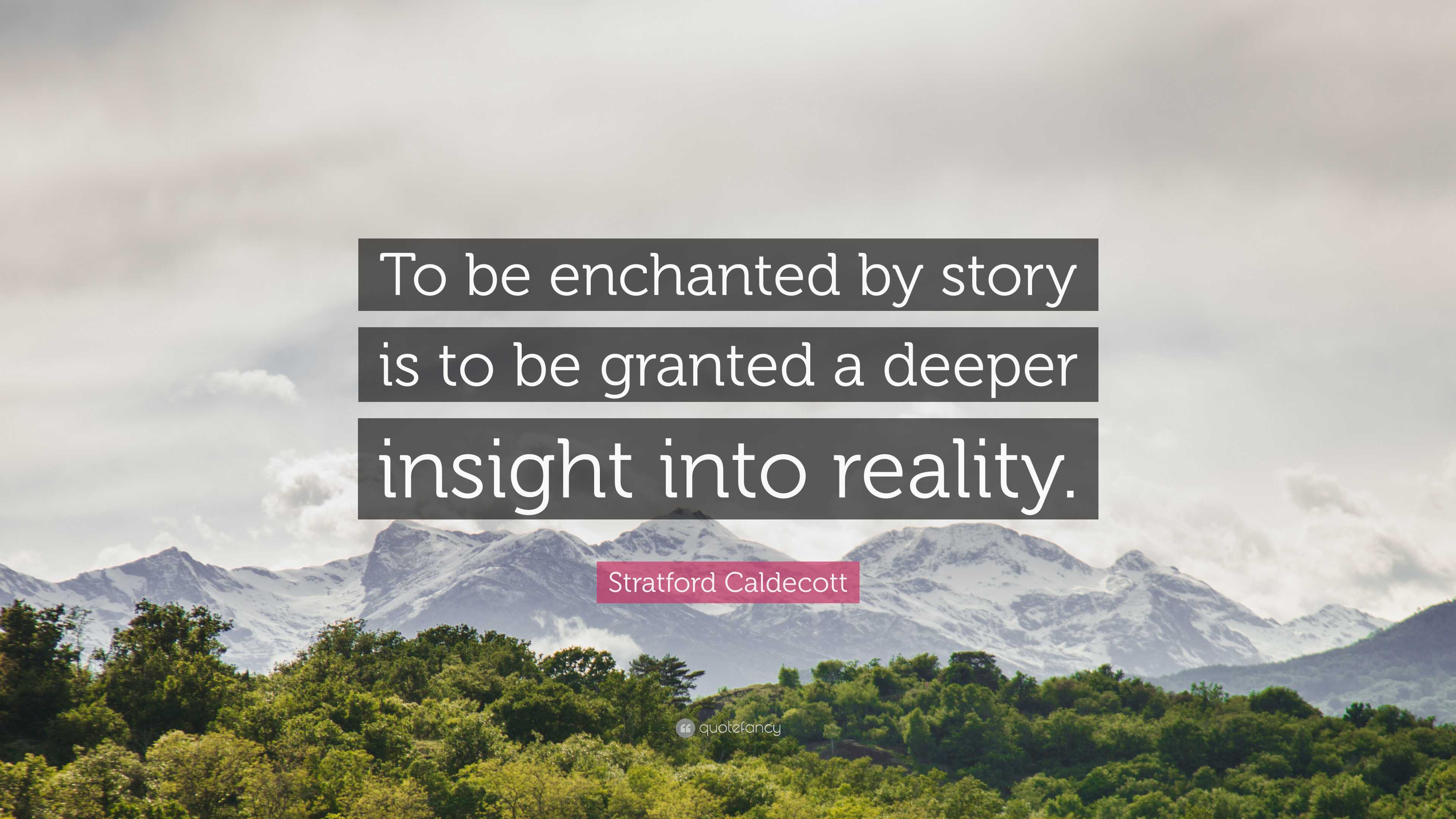 Stratford Caldecott Quote: “To be enchanted by story is to be granted a ...