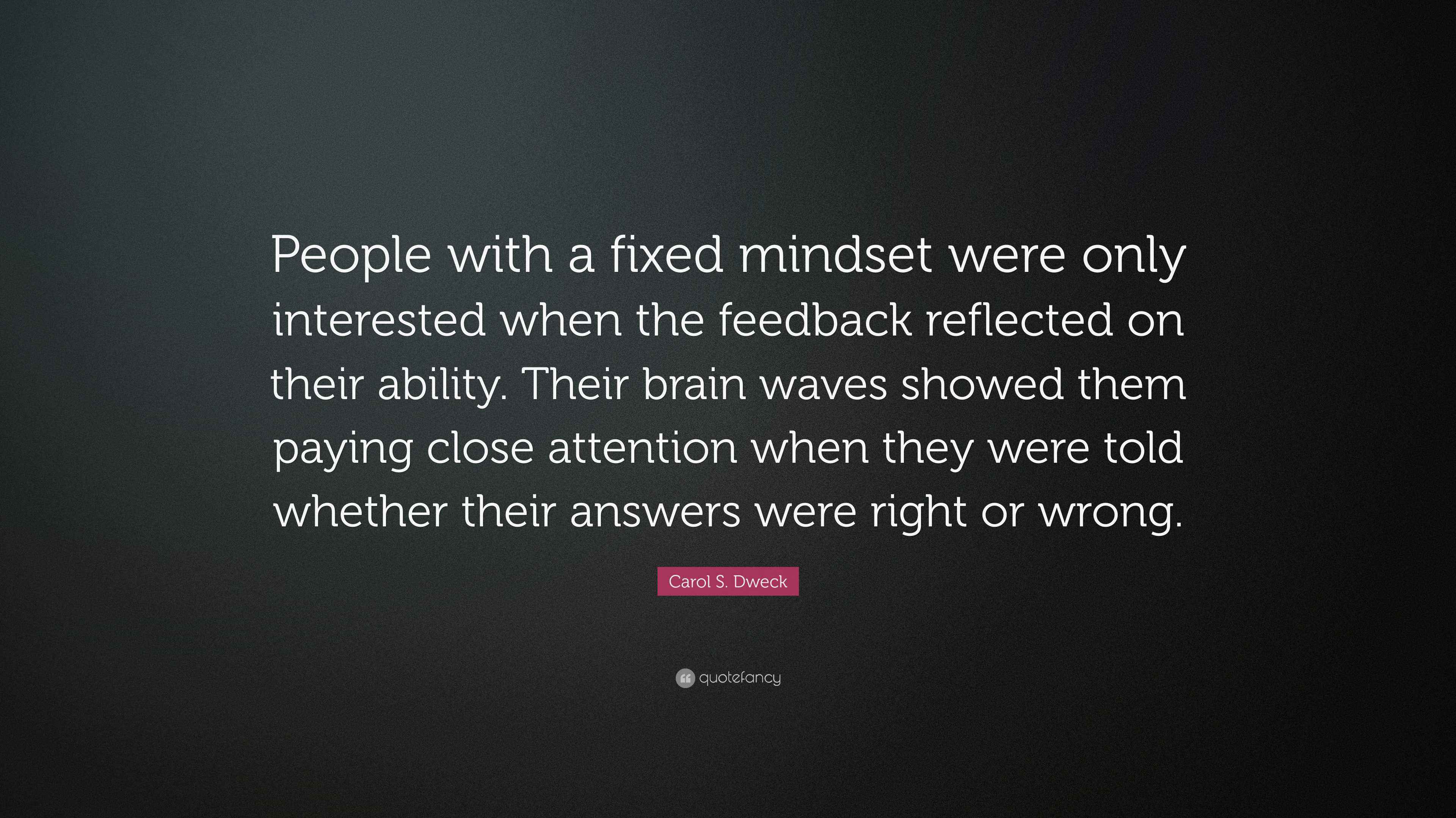 Carol S. Dweck Quote: “People with a fixed mindset were only interested ...
