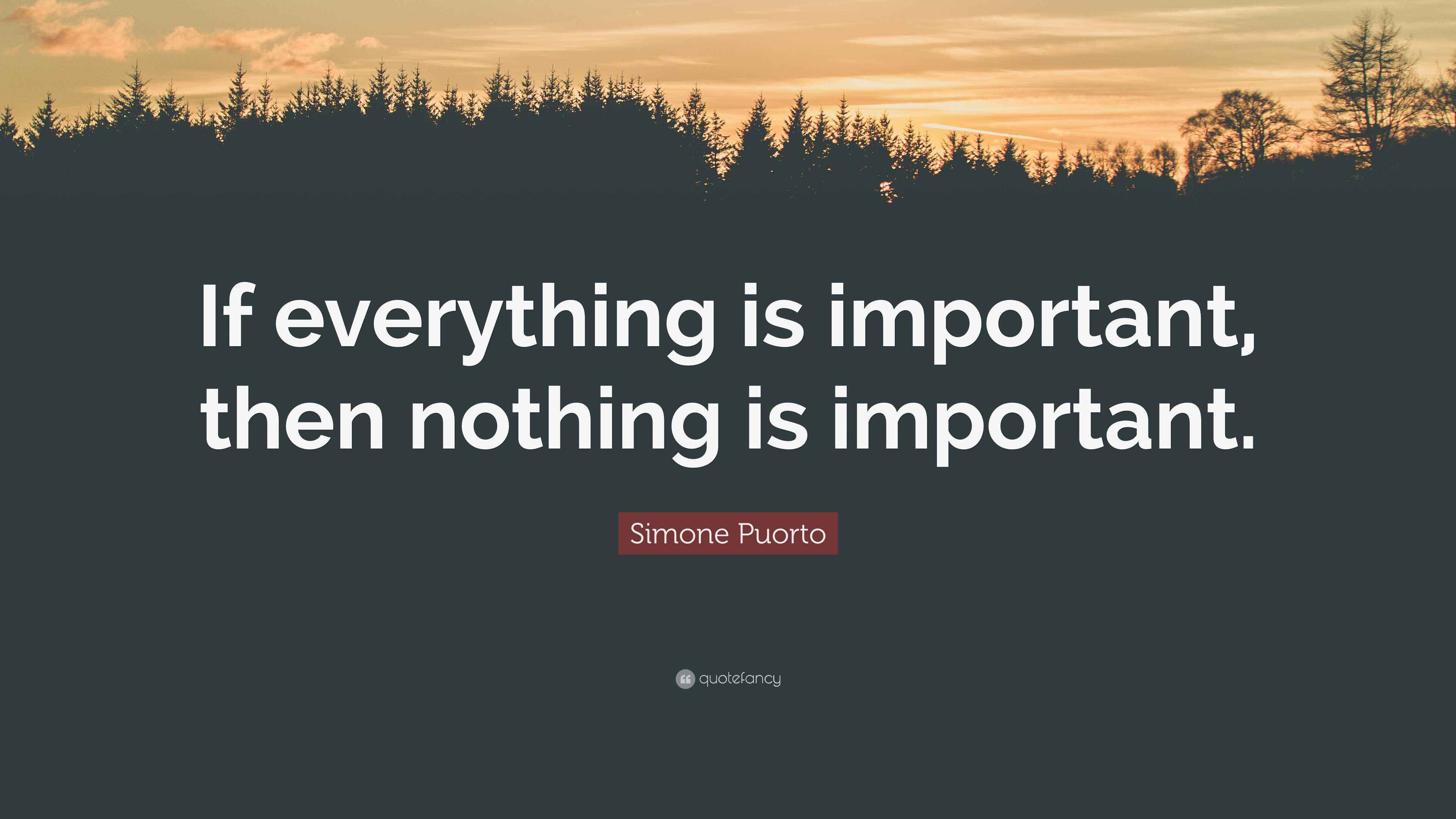 Simone Puorto Quote: “If everything is important, then nothing is ...