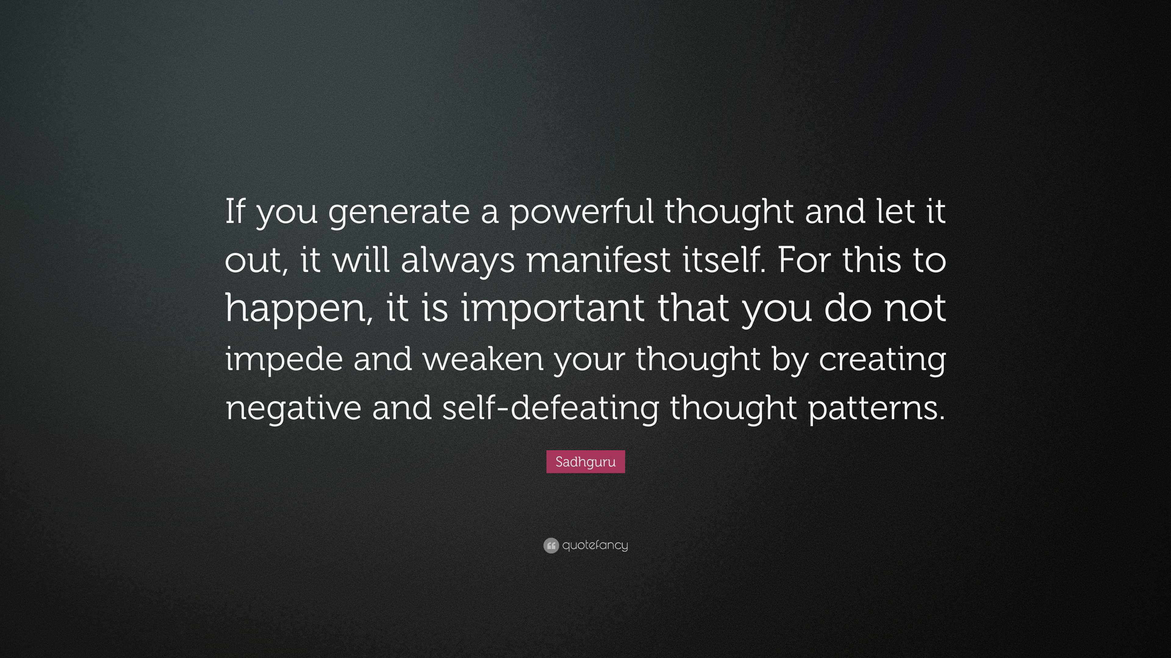 Sadhguru Quote: “If you generate a powerful thought and let it out, it ...