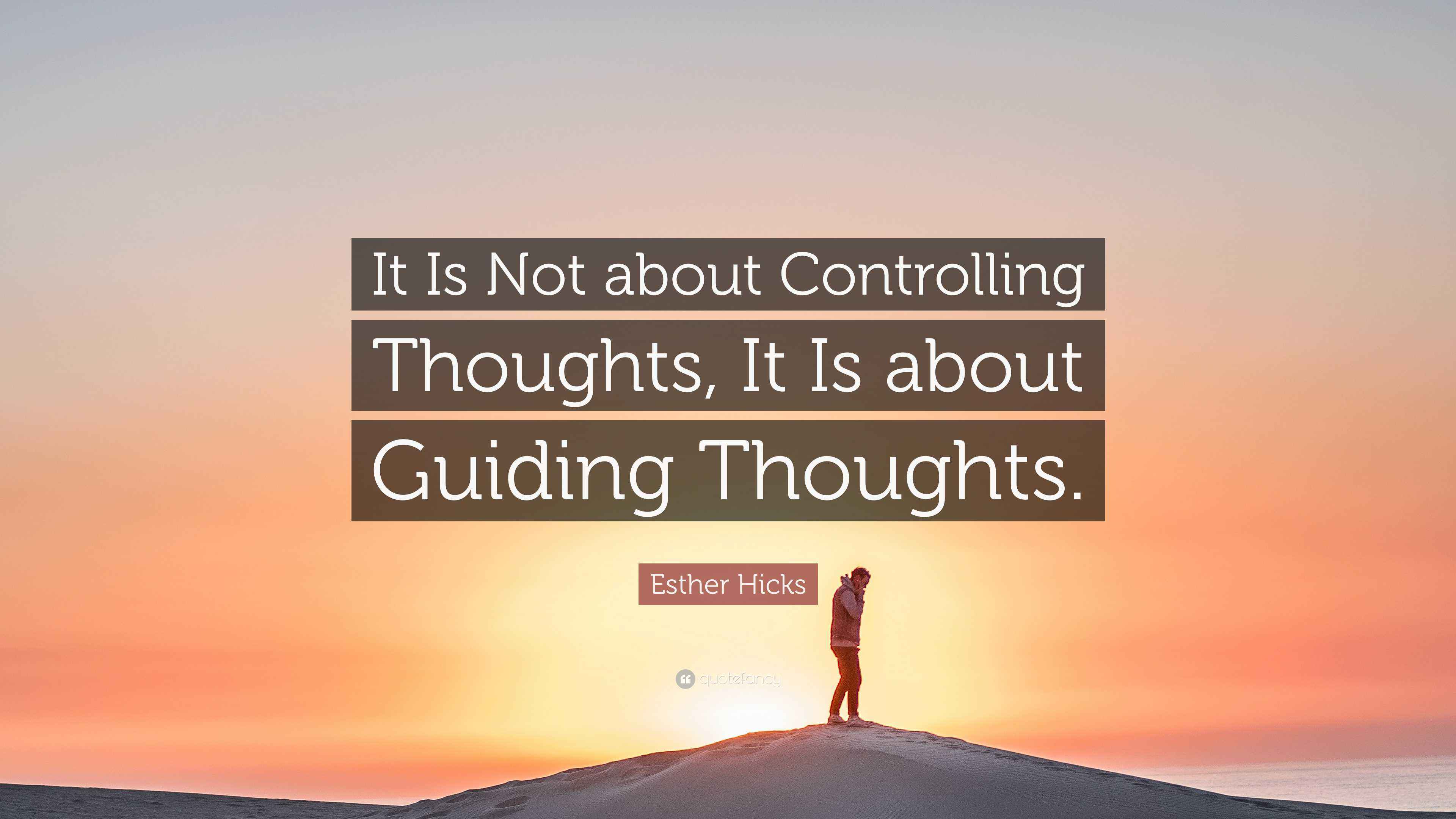 Esther Hicks Quote: “It Is Not about Controlling Thoughts, It Is about ...