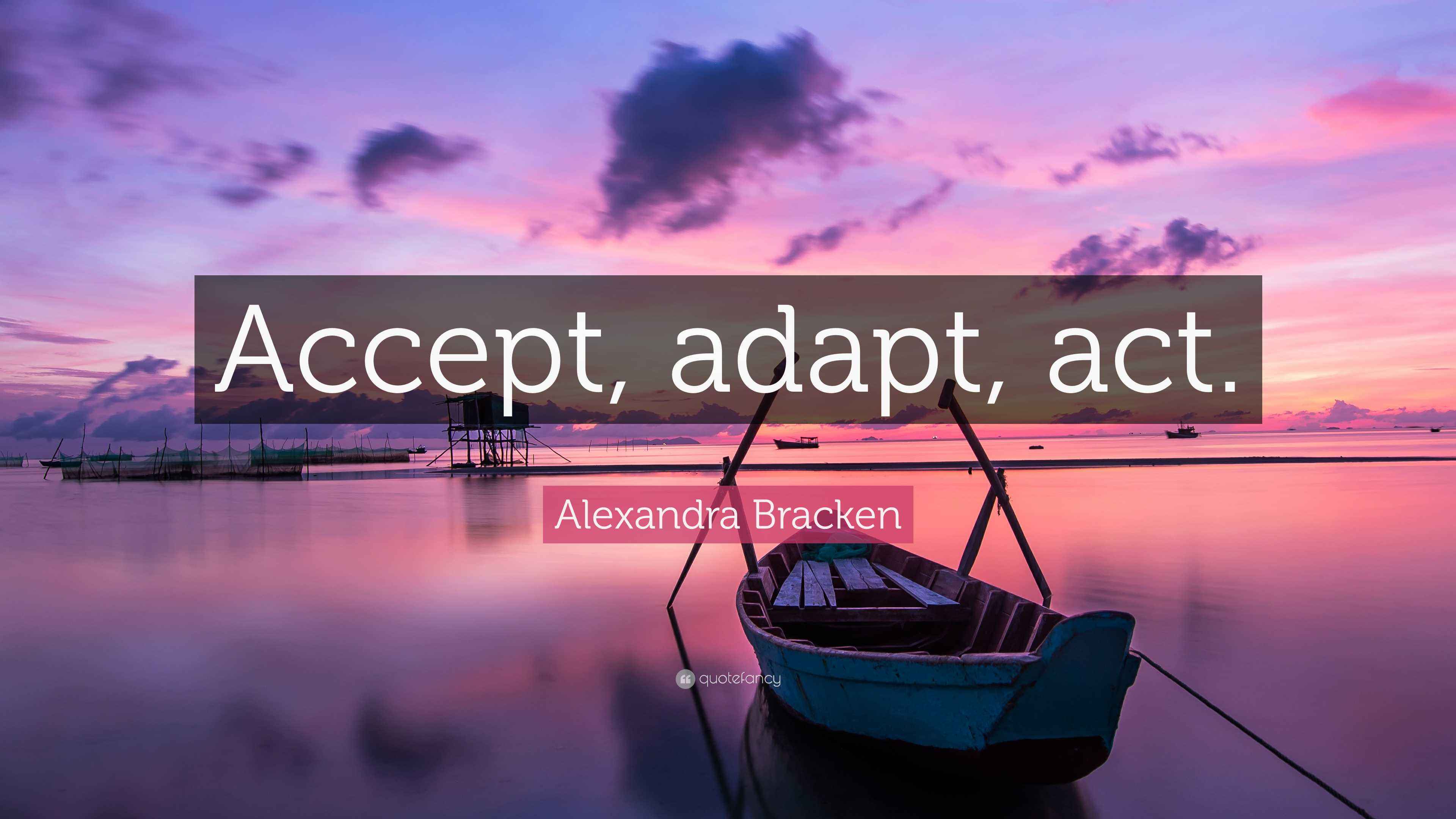 Alexandra Bracken Quote: “Accept, adapt, act.”