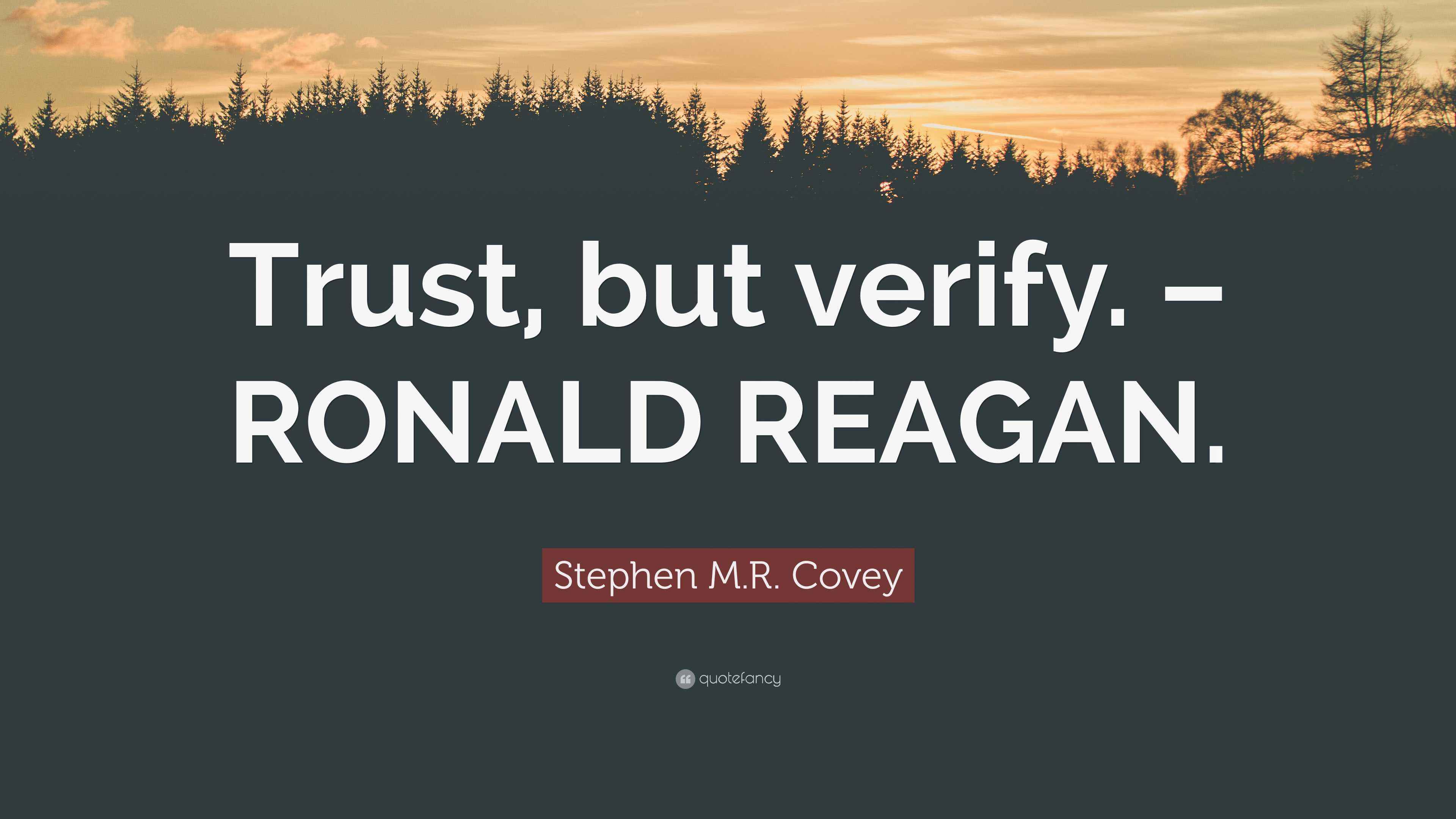Stephen M.R. Covey Quote: “Trust, but verify. – RONALD REAGAN.”