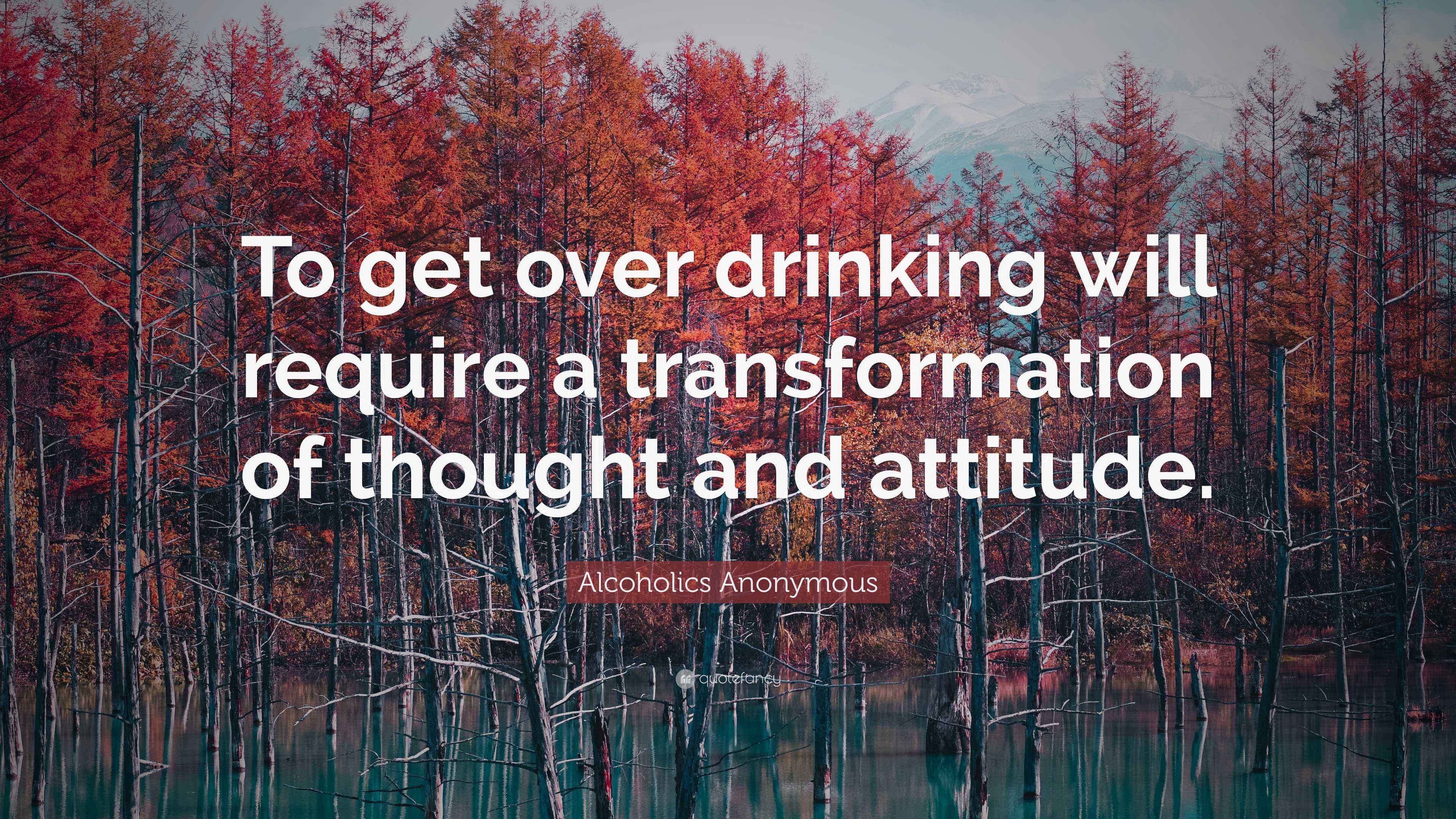 Alcoholics Anonymous Quote: “To get over drinking will require a ...