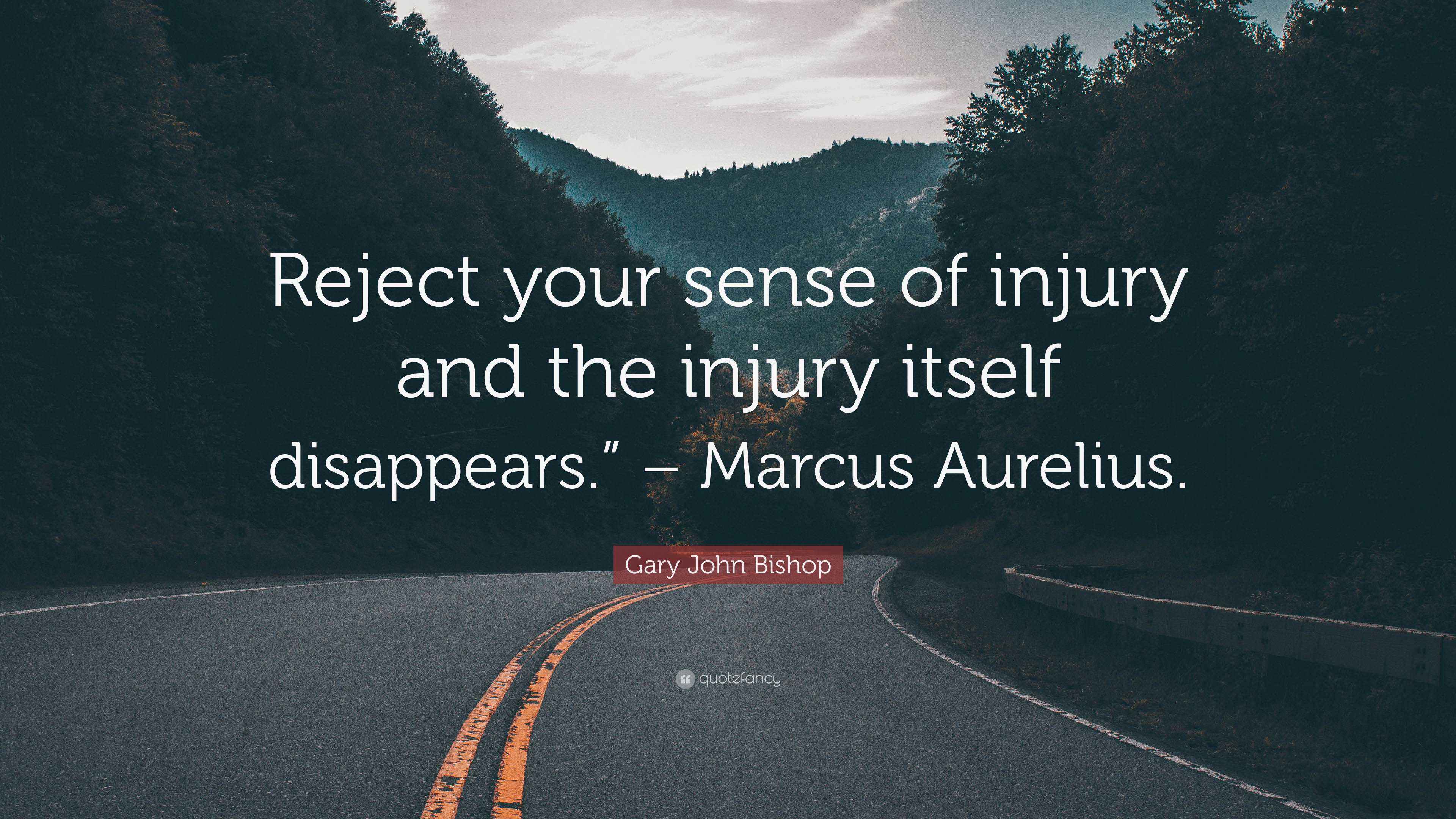 Gary John Bishop Quote: “Reject your sense of injury and the injury ...