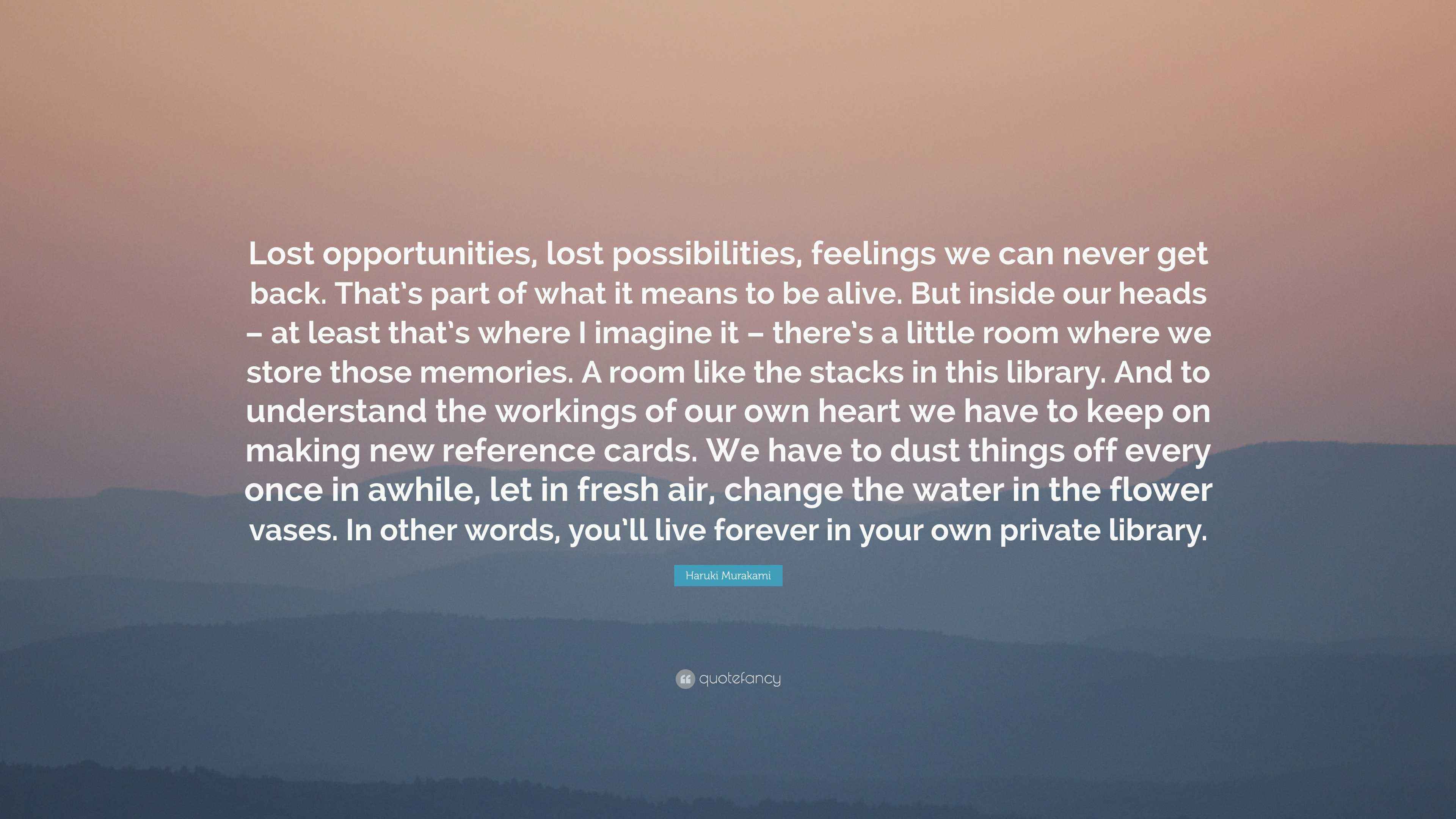 Haruki Murakami Quote: “Lost opportunities, lost possibilities ...