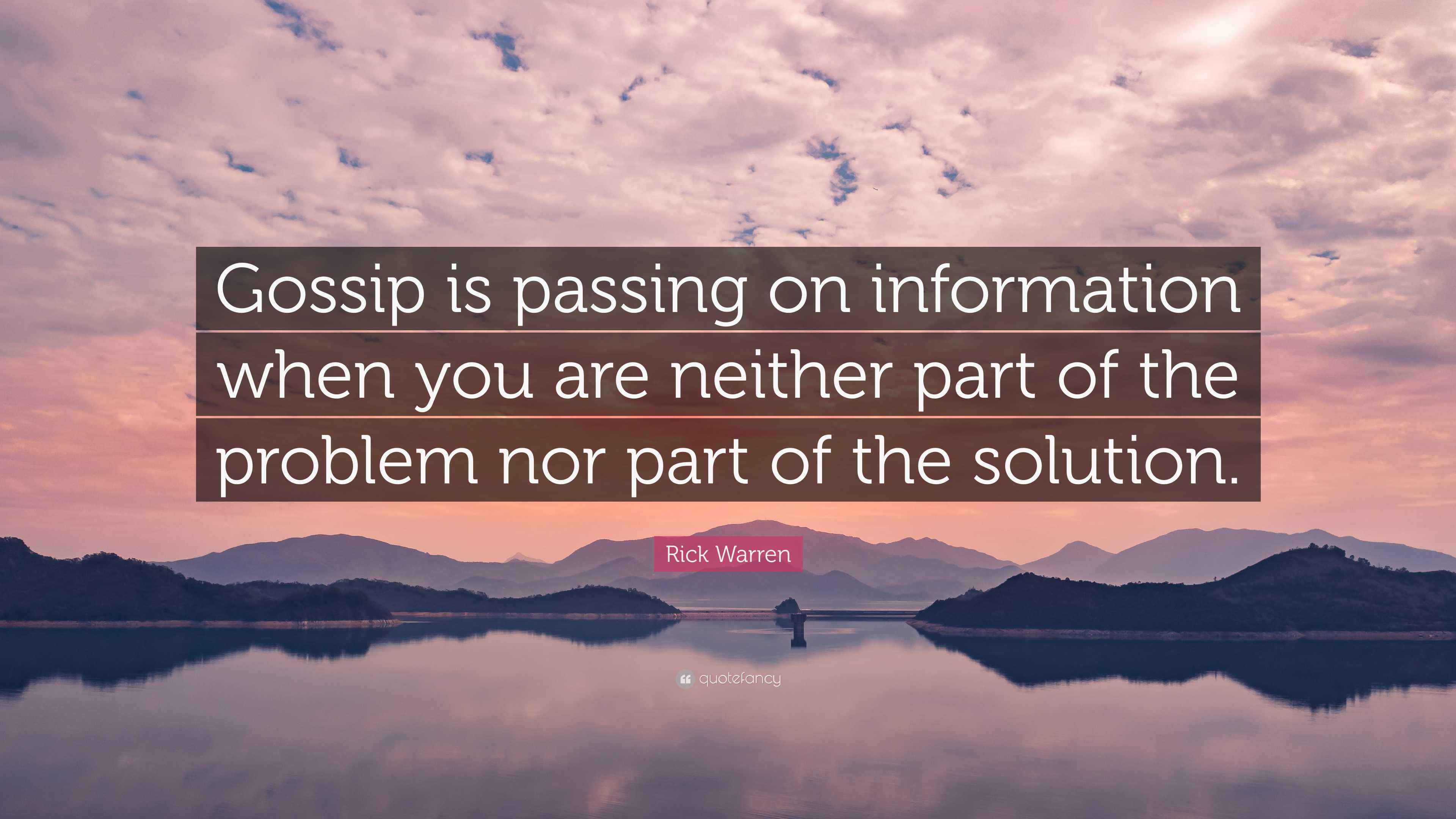 Rick Warren Quote: “Gossip is passing on information when you are ...