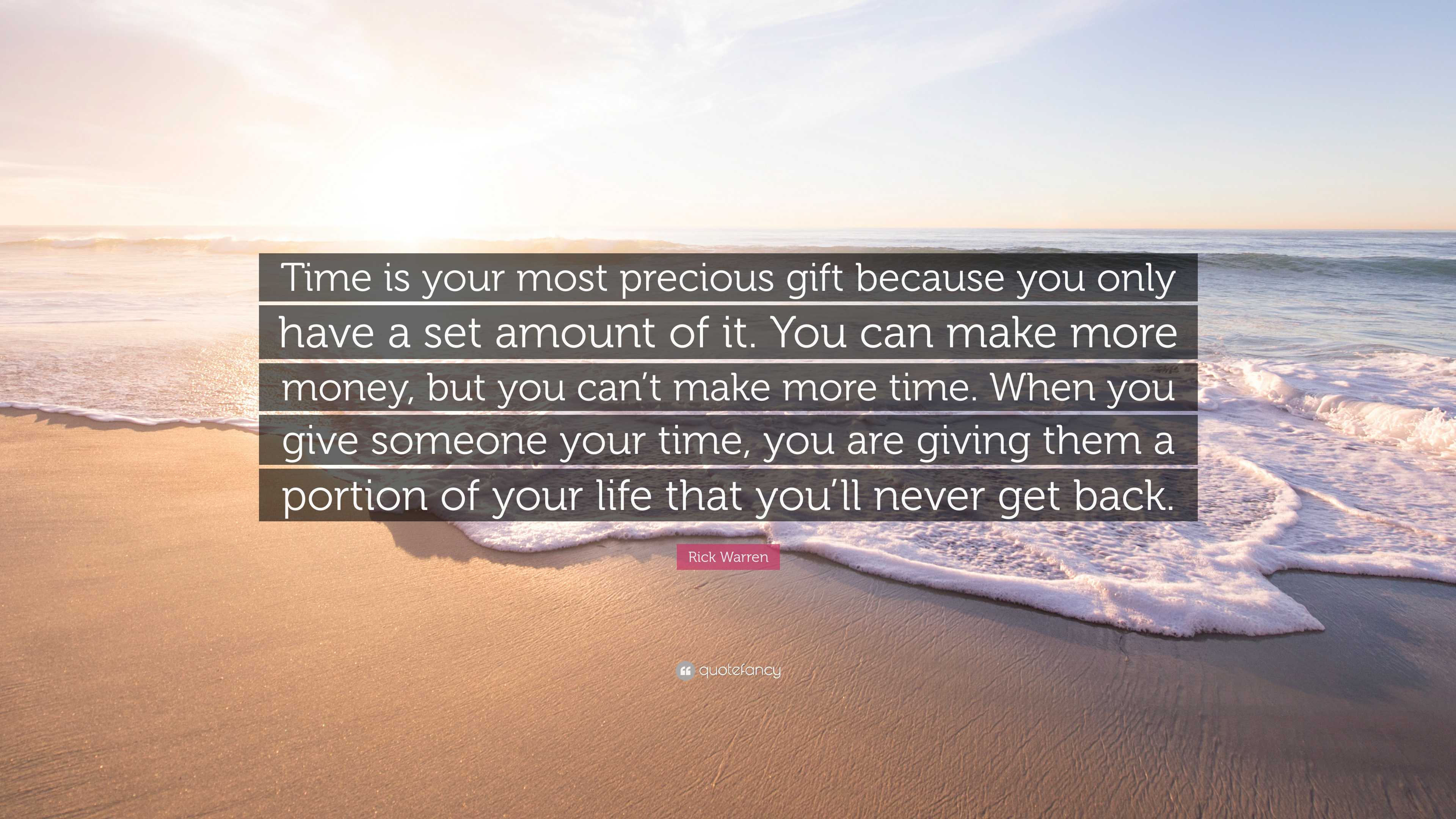 Rick Warren Quote: “Time is your most precious gift because you only ...