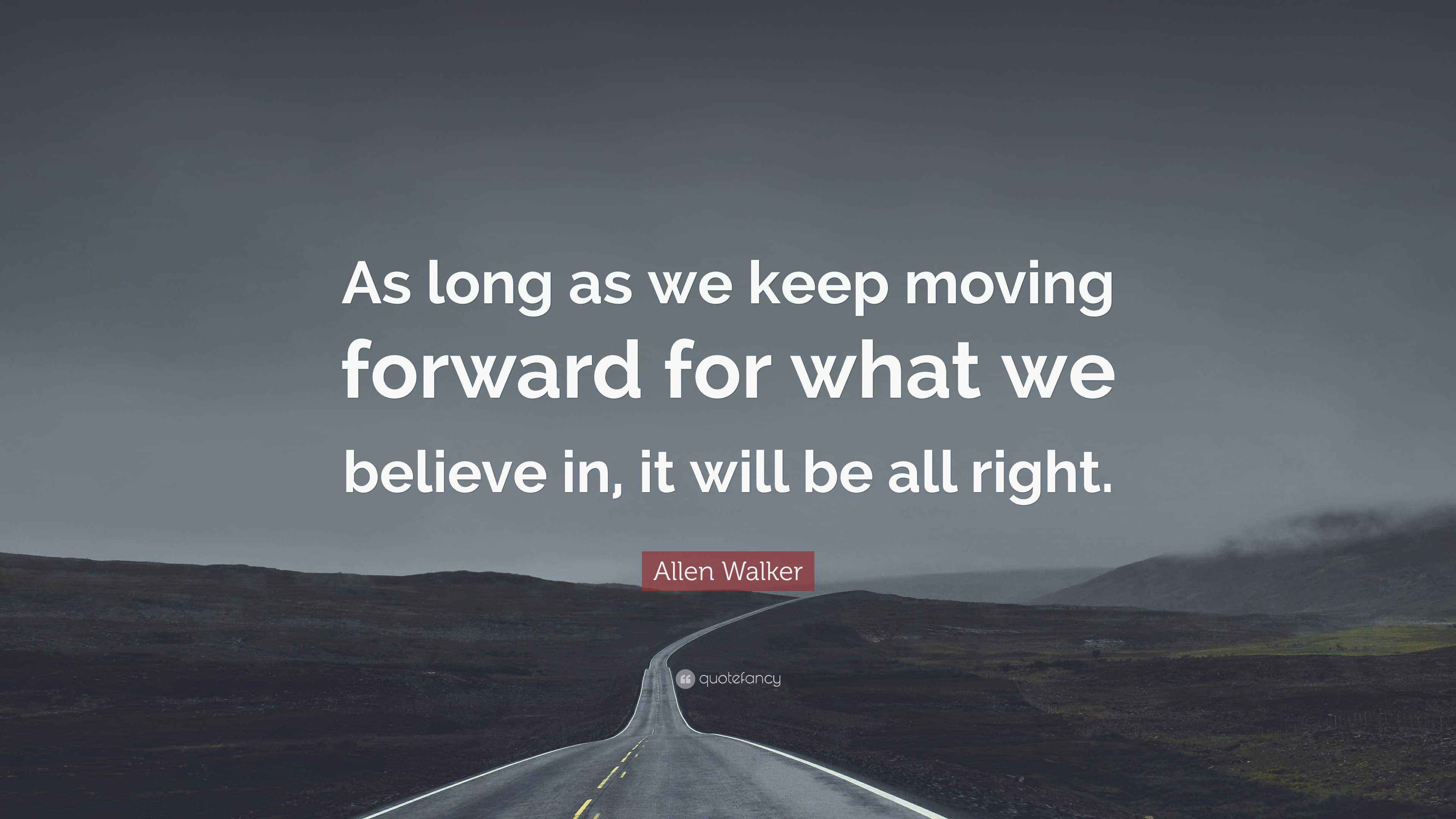 Allen Walker Quote: “As long as we keep moving forward for what we ...