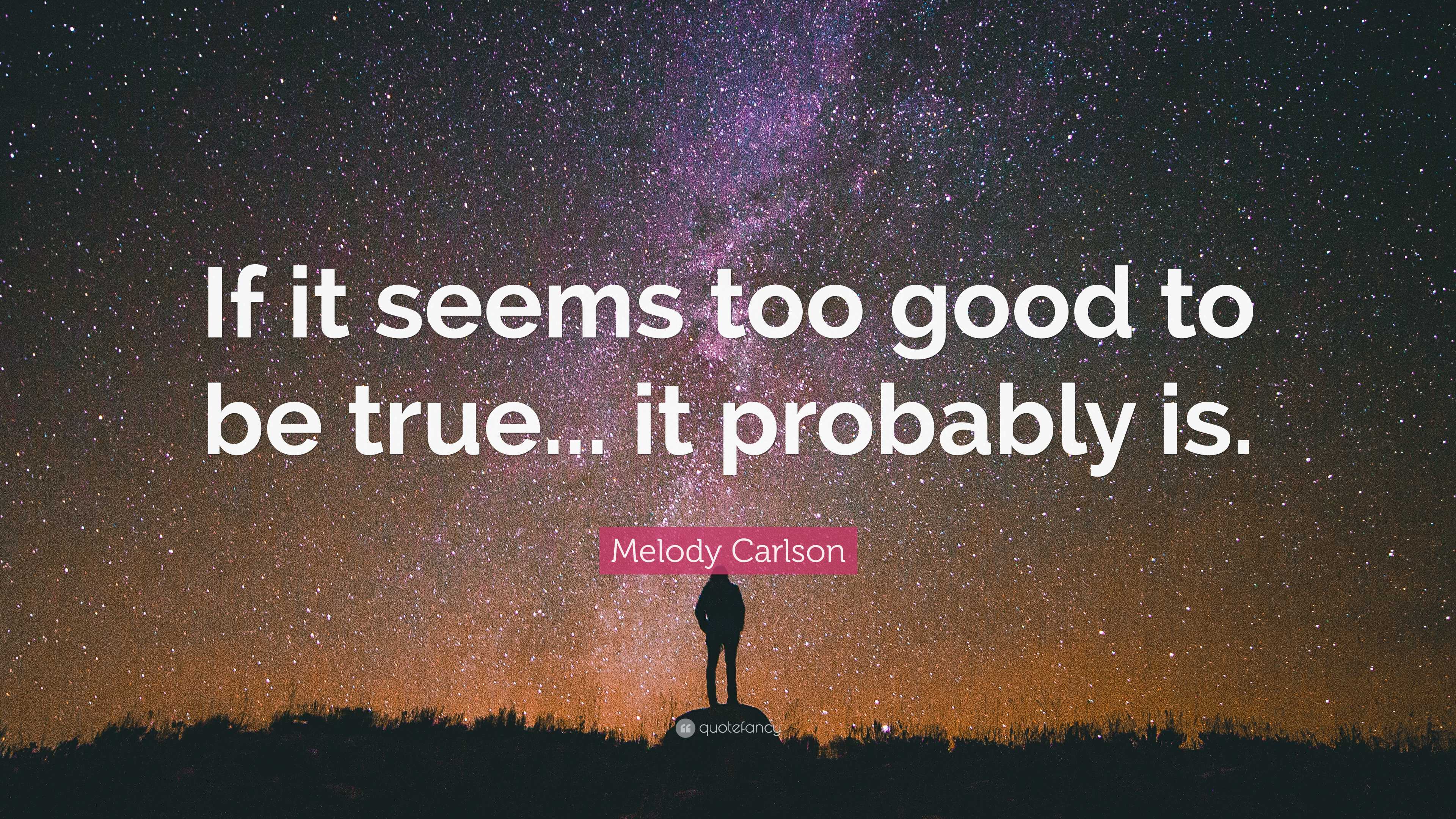 Melody Carlson Quote: “If it seems too good to be true... it probably is.”