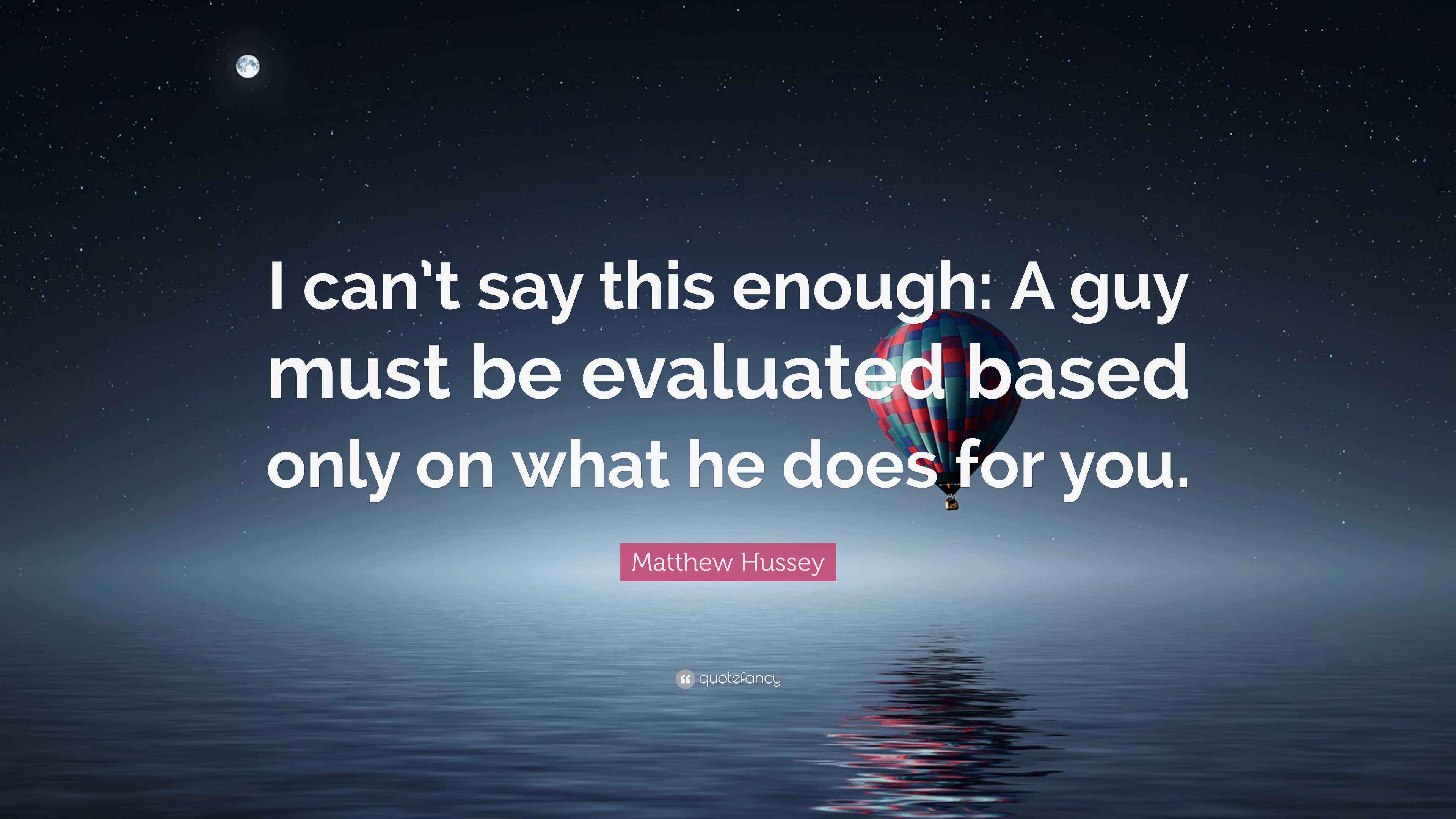 Matthew Hussey Quote: “I can’t say this enough: A guy must be evaluated ...