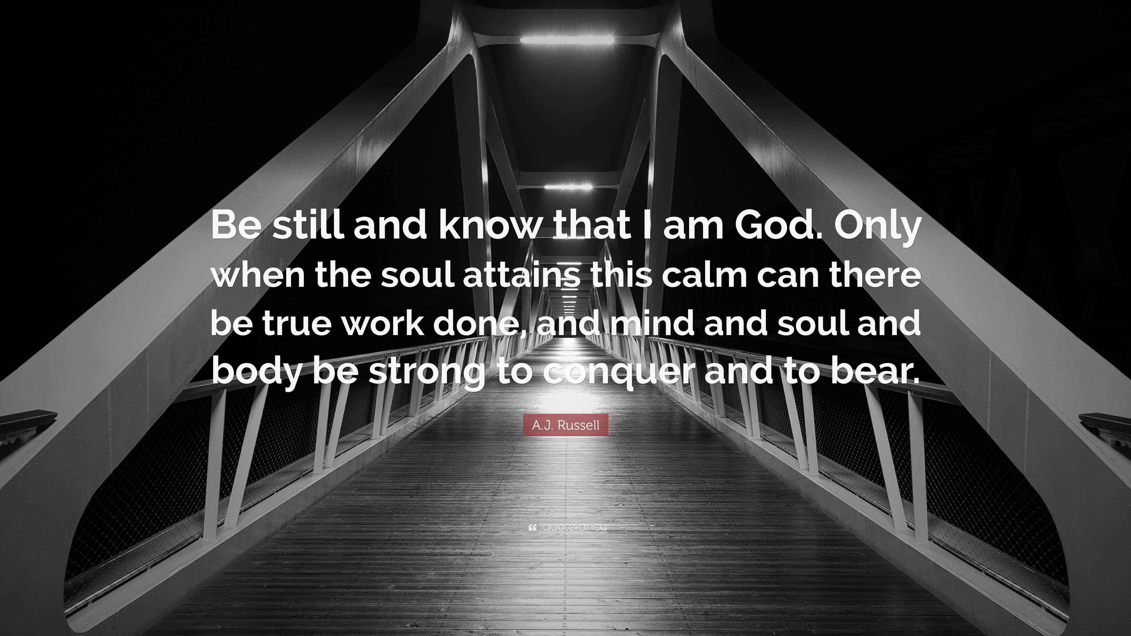 A.J. Russell Quote: “Be still and know that I am God. Only when the ...