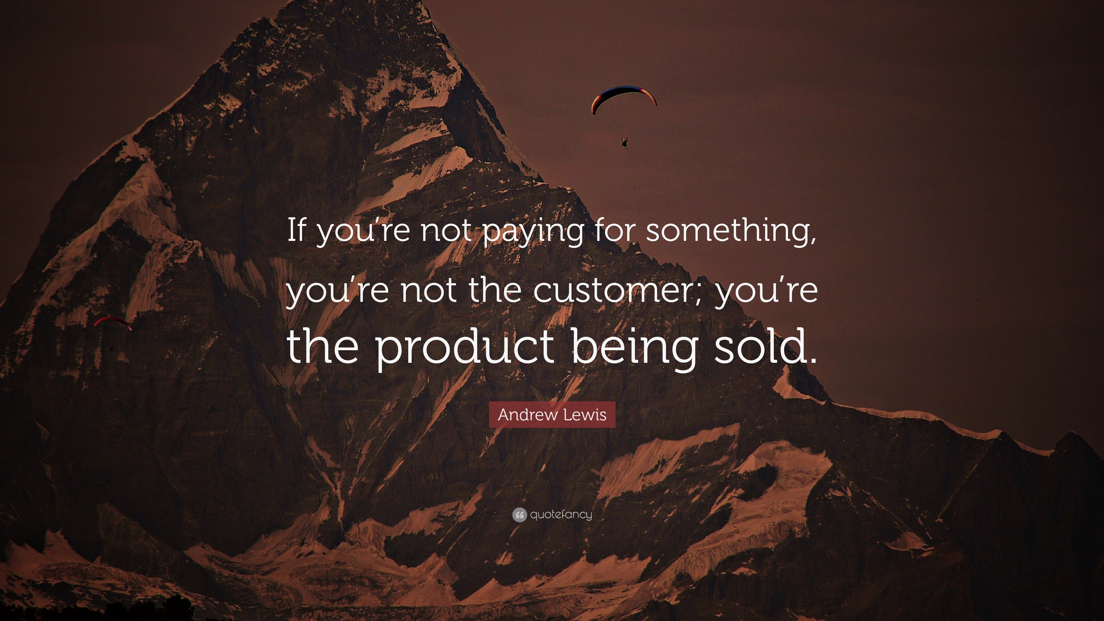 Andrew Lewis Quote: “If you’re not paying for something, you’re not the ...