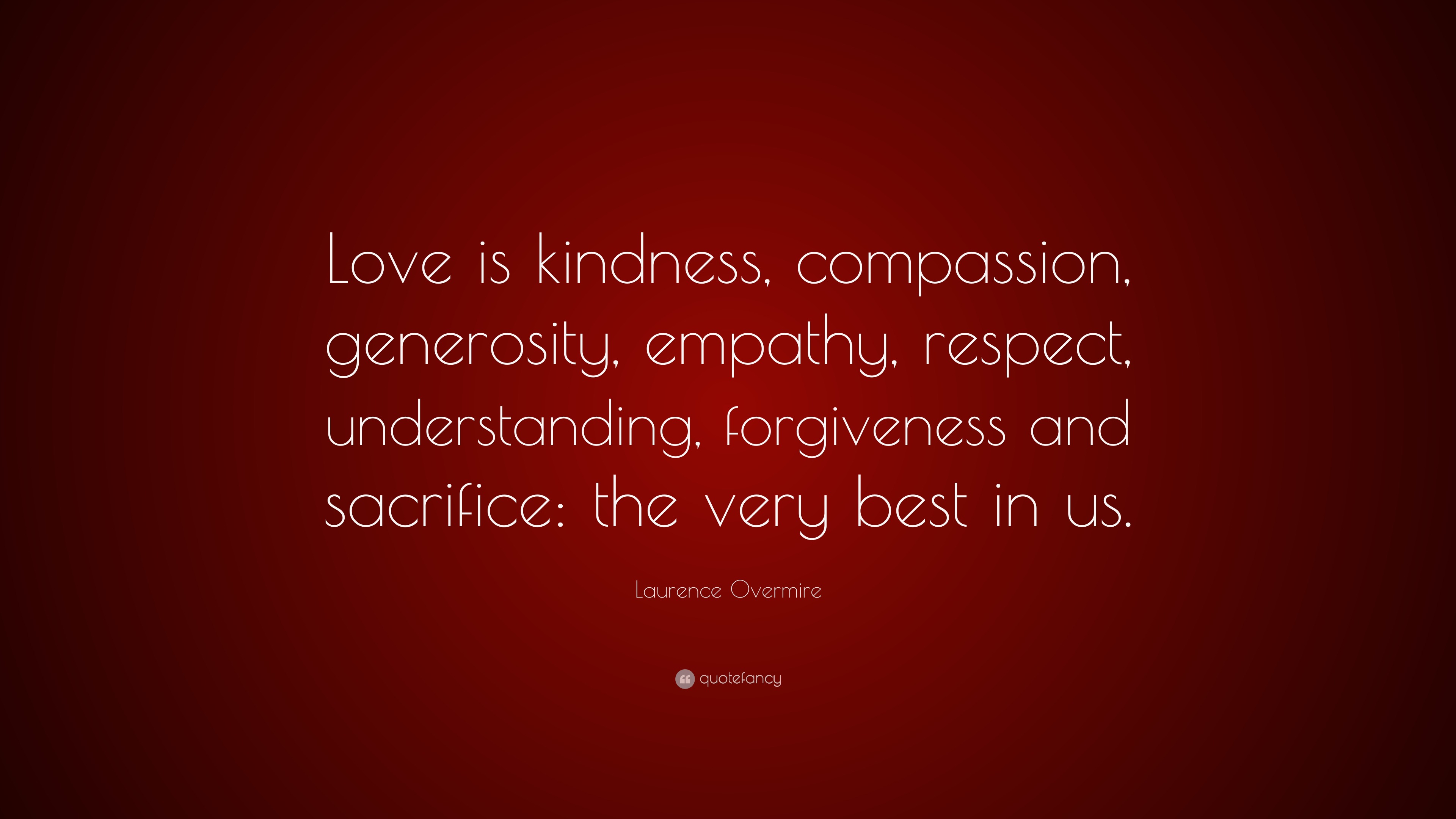 Laurence Overmire Quote: “Love is kindness, compassion, generosity ...