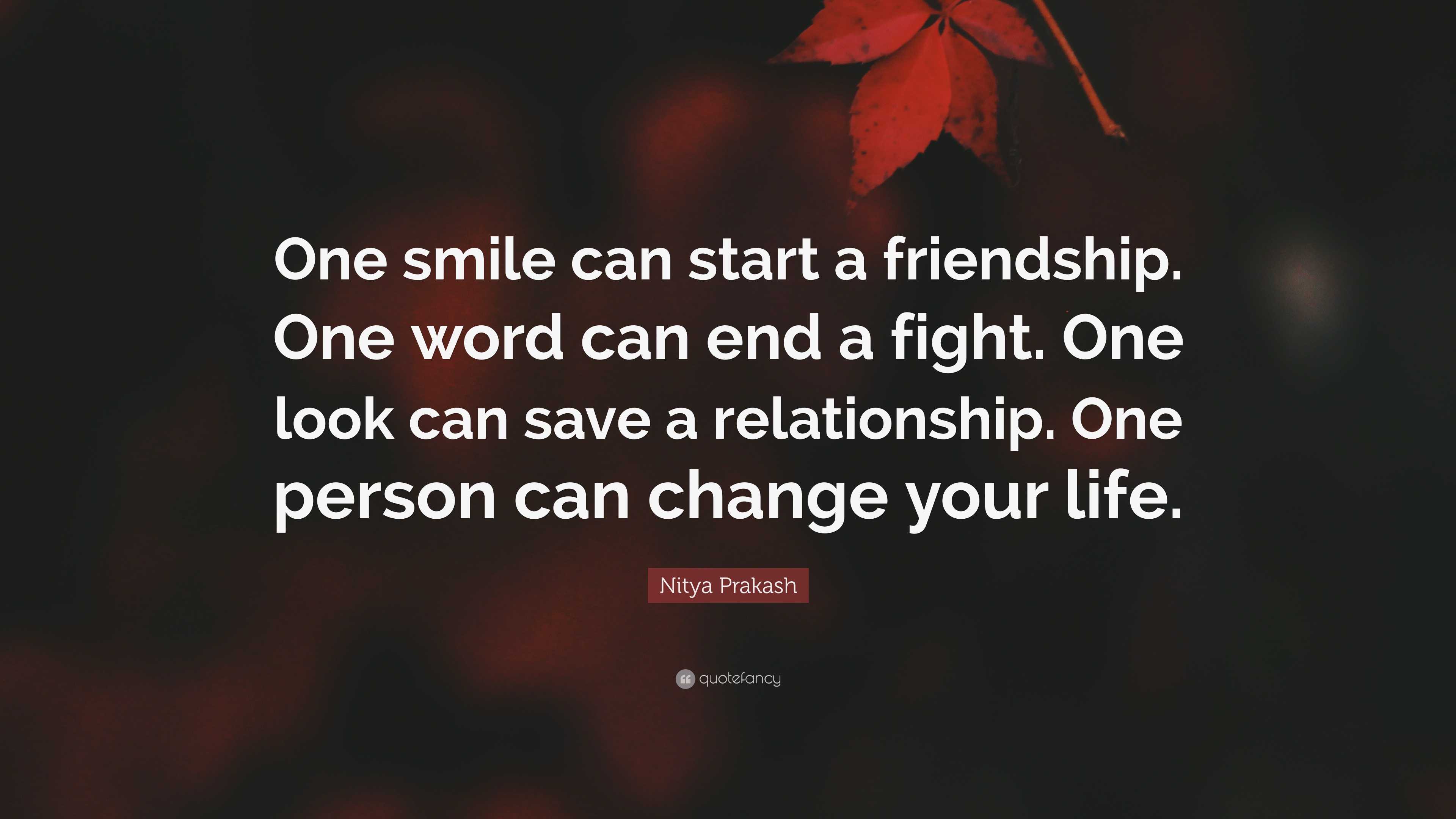 Nitya Prakash Quote: “One smile can start a friendship. One word can ...