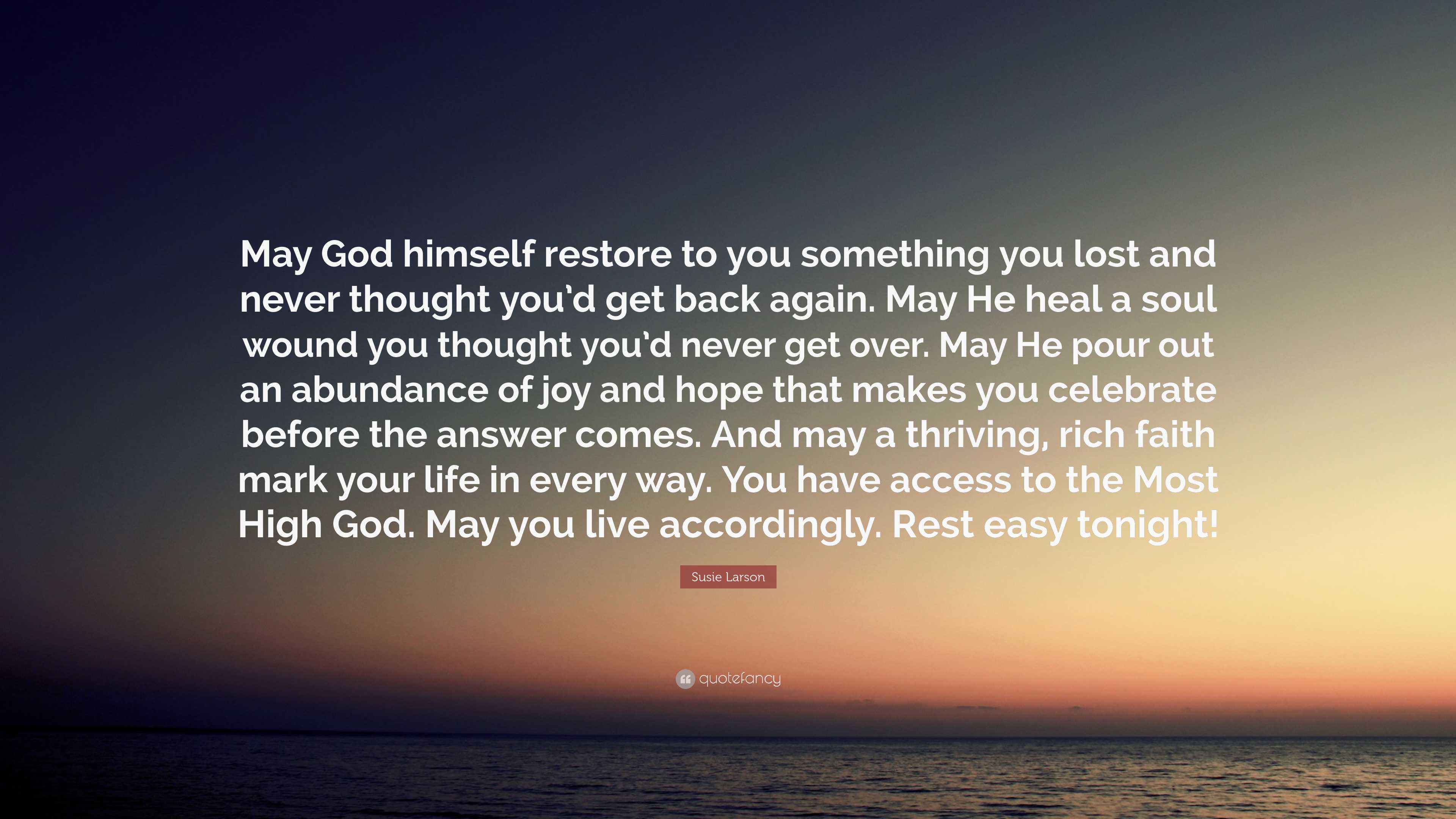 Susie Larson Quote: “May God himself restore to you something you lost ...