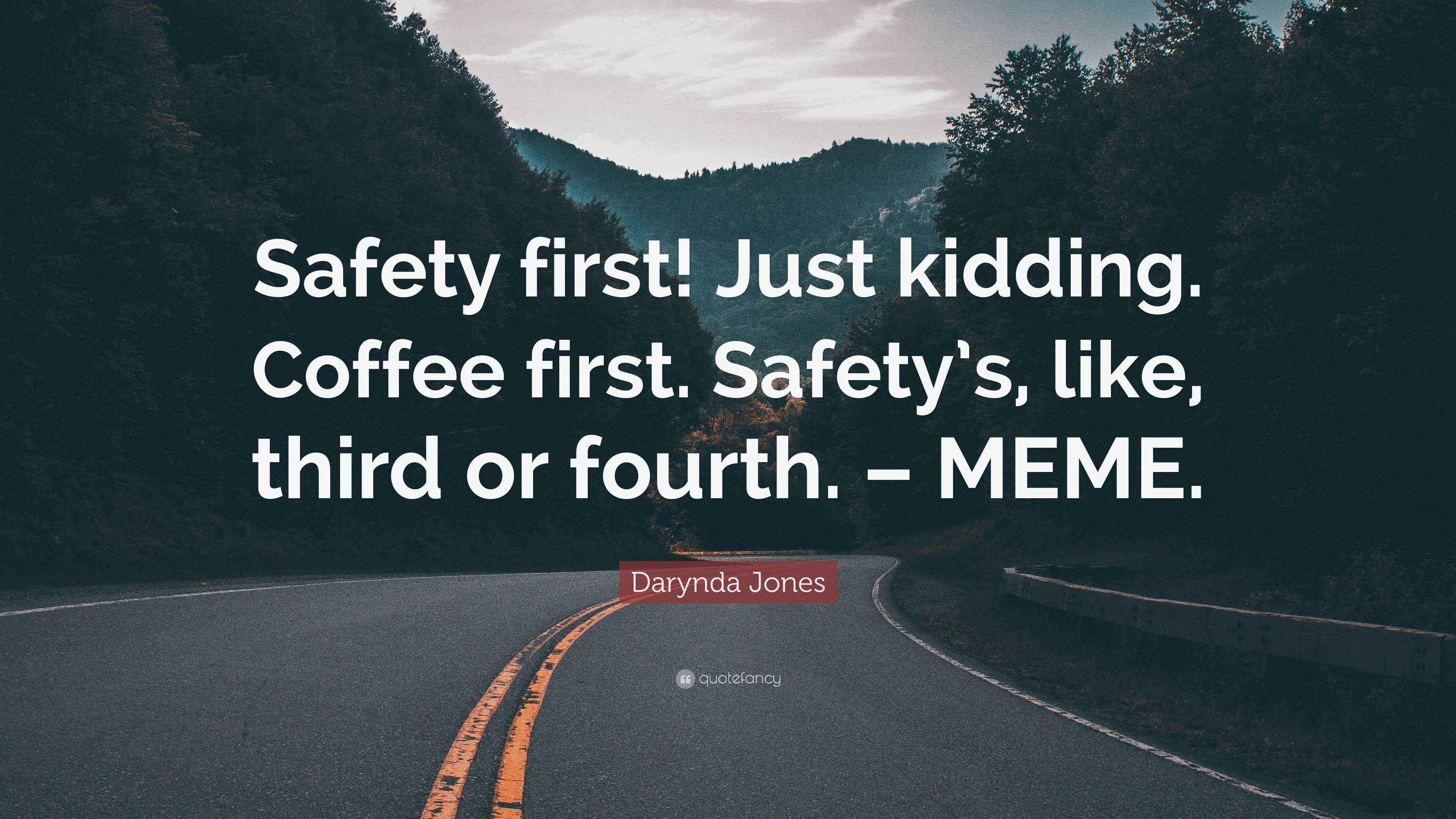 Darynda Jones Quote: “Safety first! Just kidding. Coffee first. Safety ...