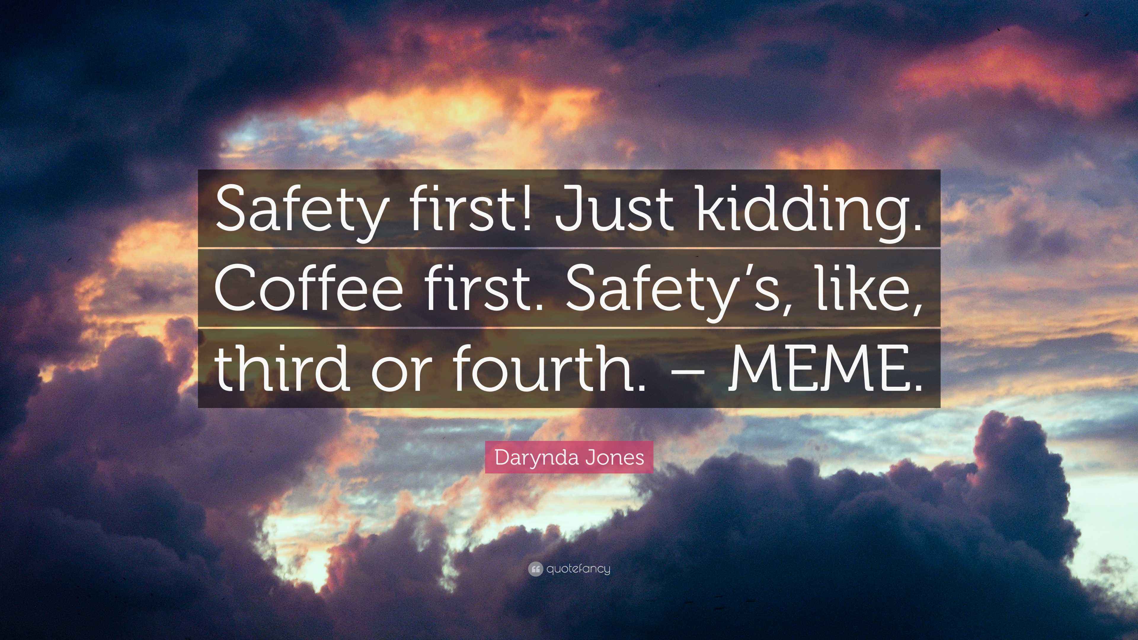 Darynda Jones Quote: “Safety first! Just kidding. Coffee first. Safety ...