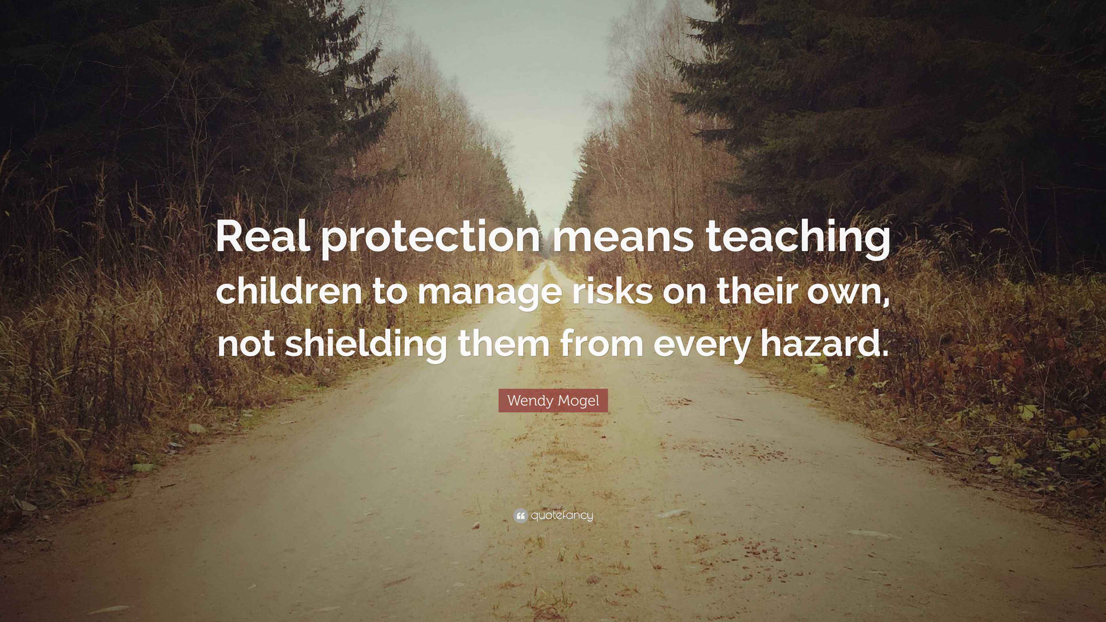 Wendy Mogel Quote: “Real protection means teaching children to manage ...