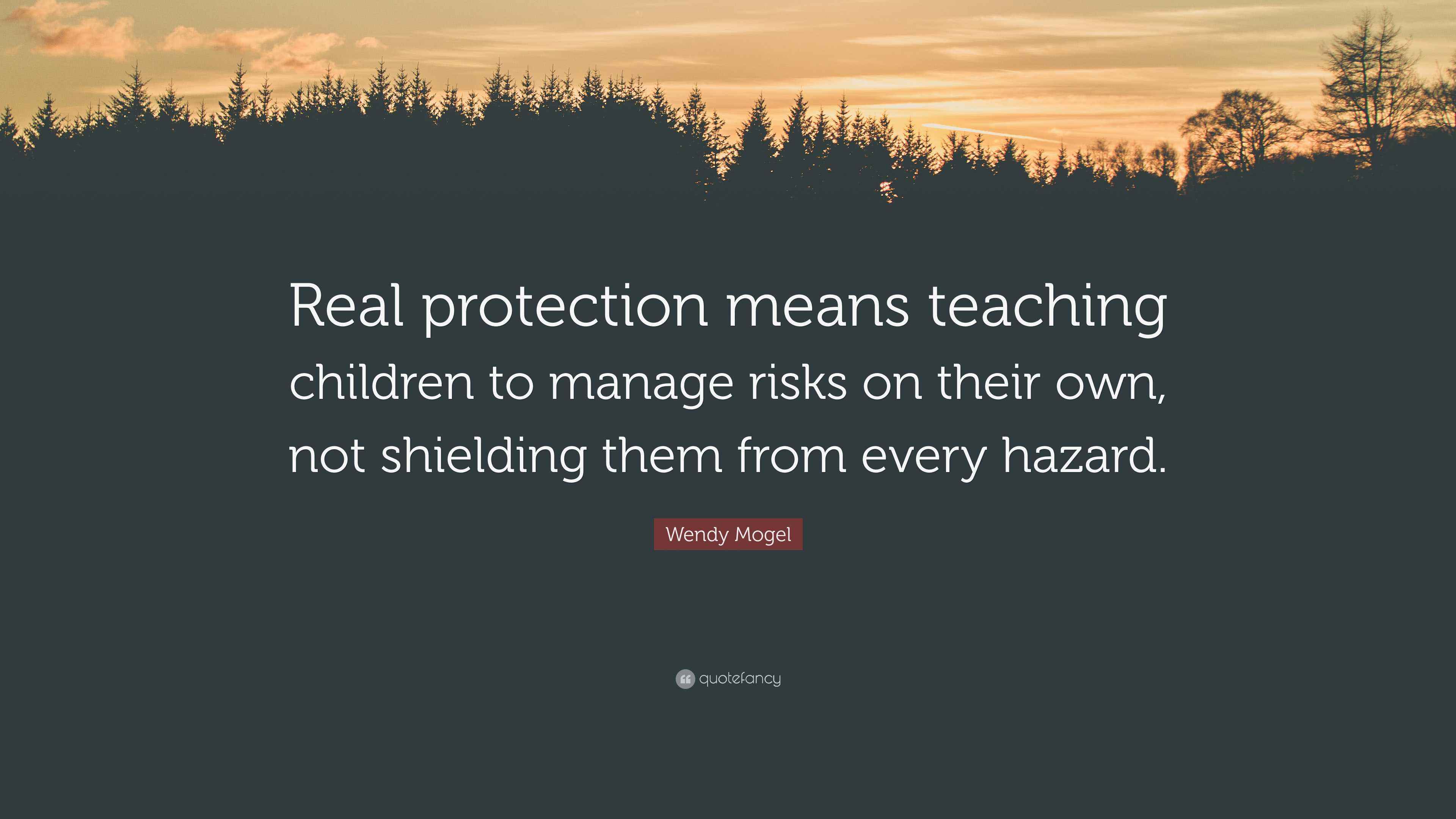 Wendy Mogel Quote: “Real protection means teaching children to manage ...