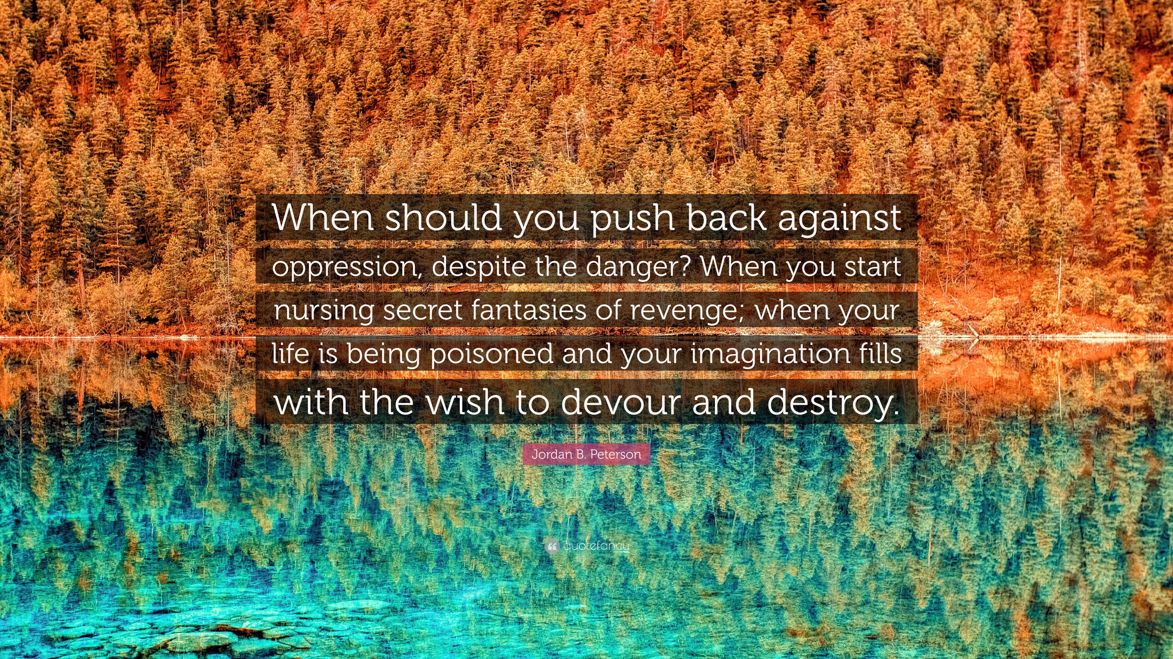 Jordan B. Peterson Quote: “When should you push back against oppression ...