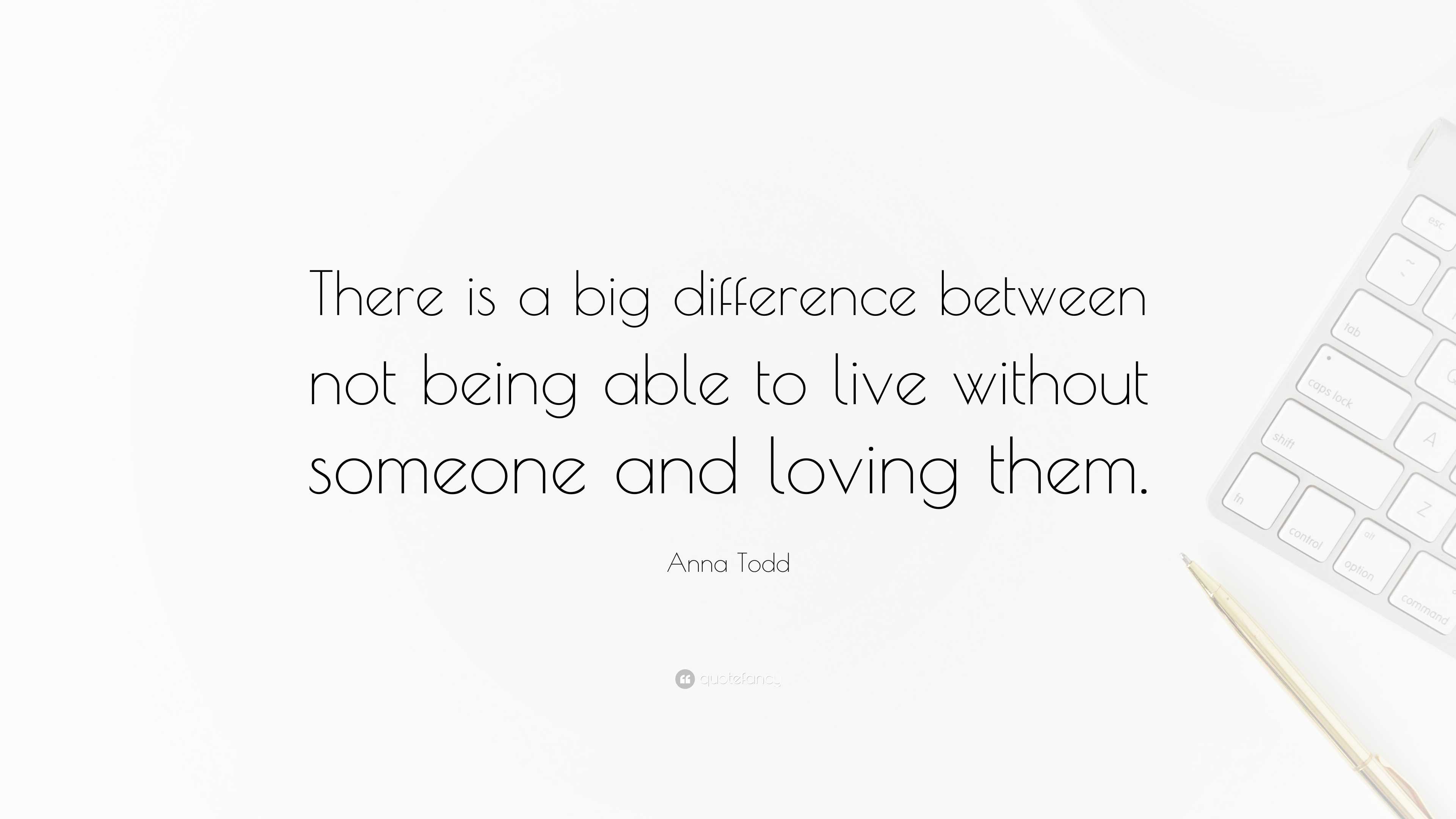 Anna Todd Quote: “There is a big difference between not being able to ...
