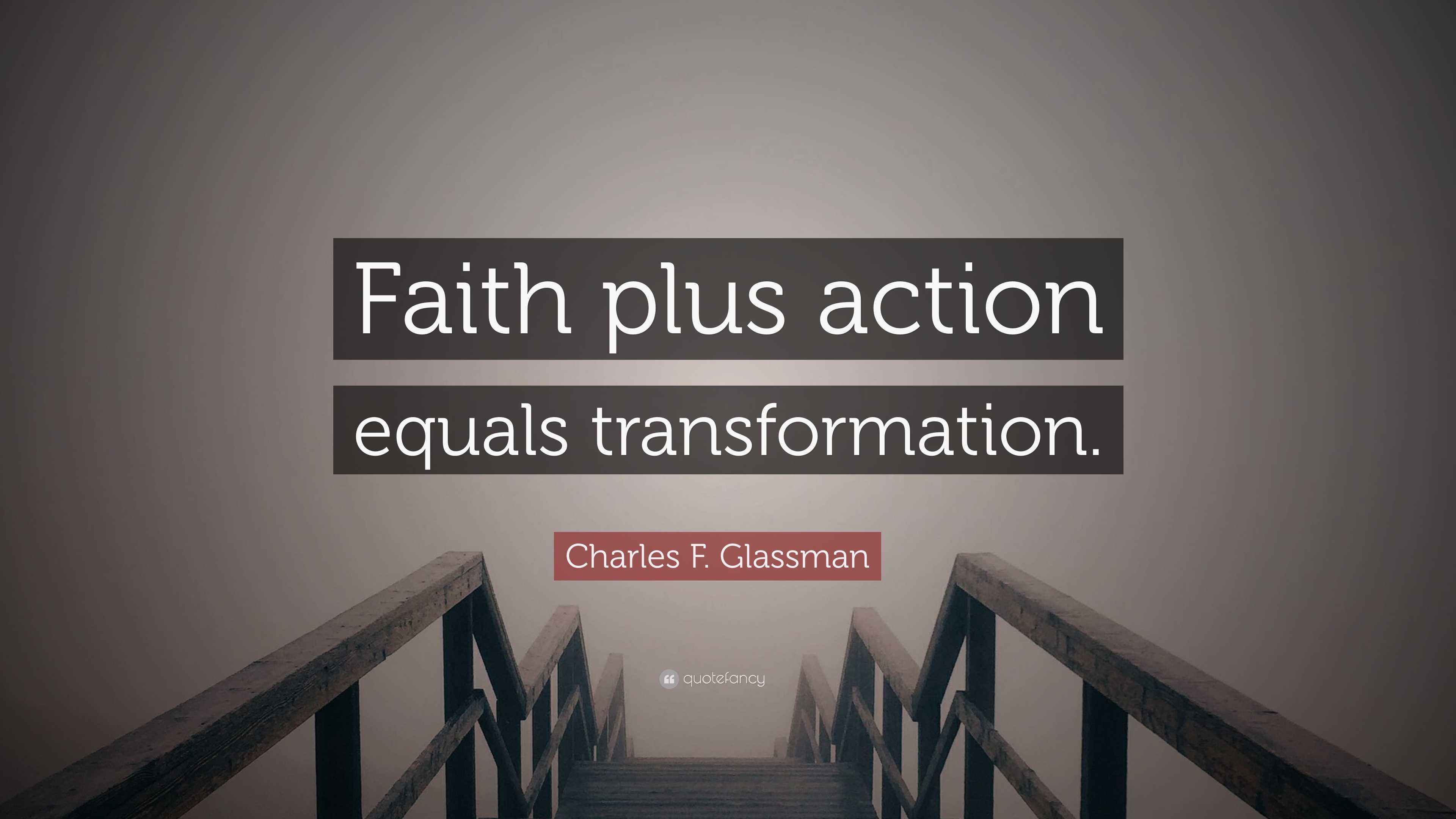 Charles F. Glassman Quote: “Faith plus action equals transformation.”