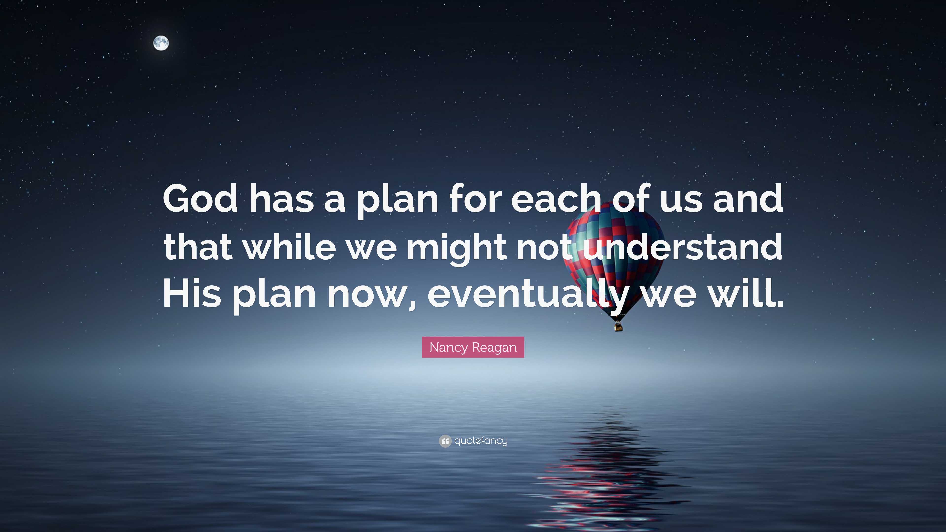 Nancy Reagan Quote: “God has a plan for each of us and that while we ...