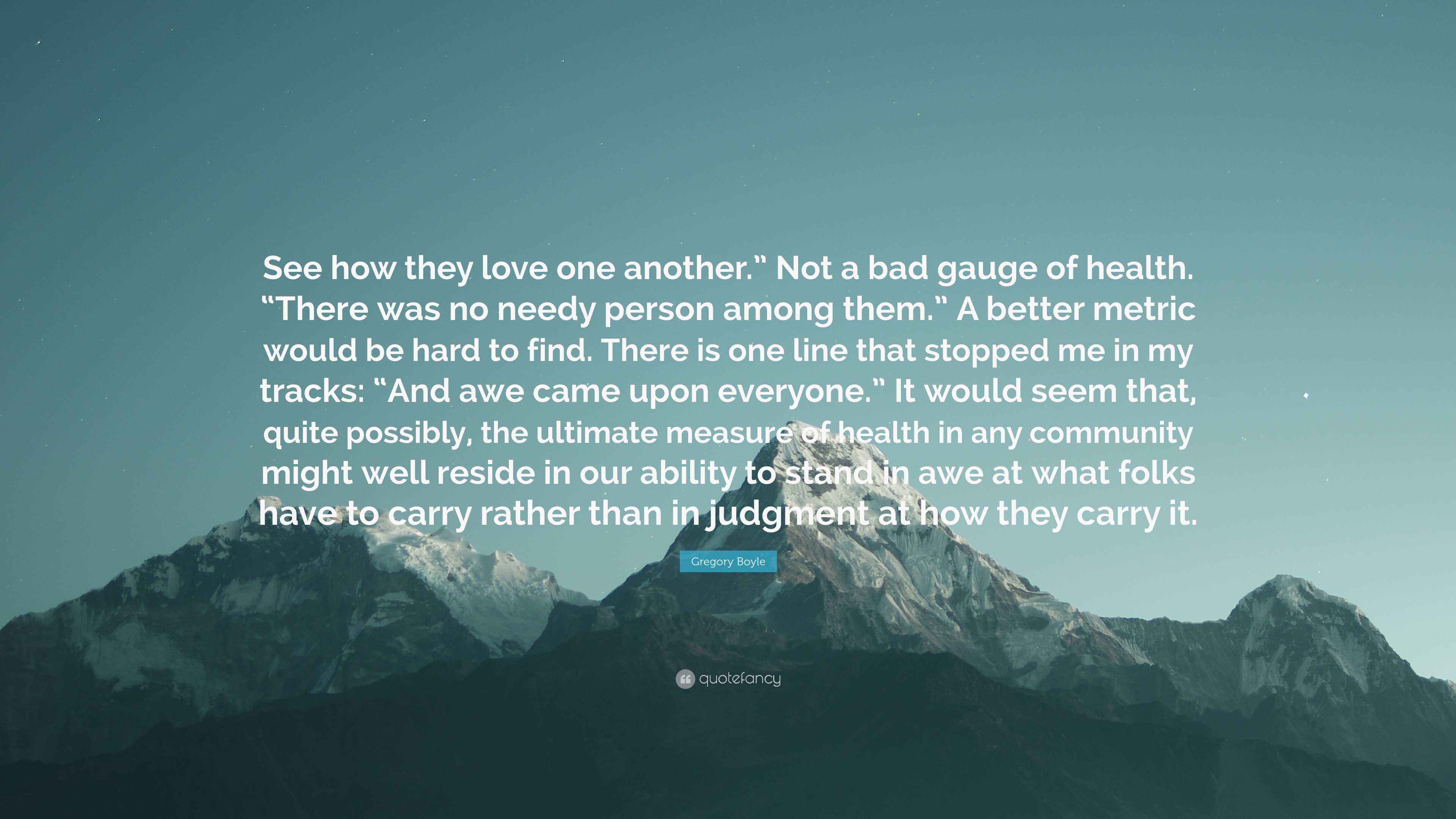 Gregory Boyle Quote: “See how they love one another.” Not a bad gauge ...