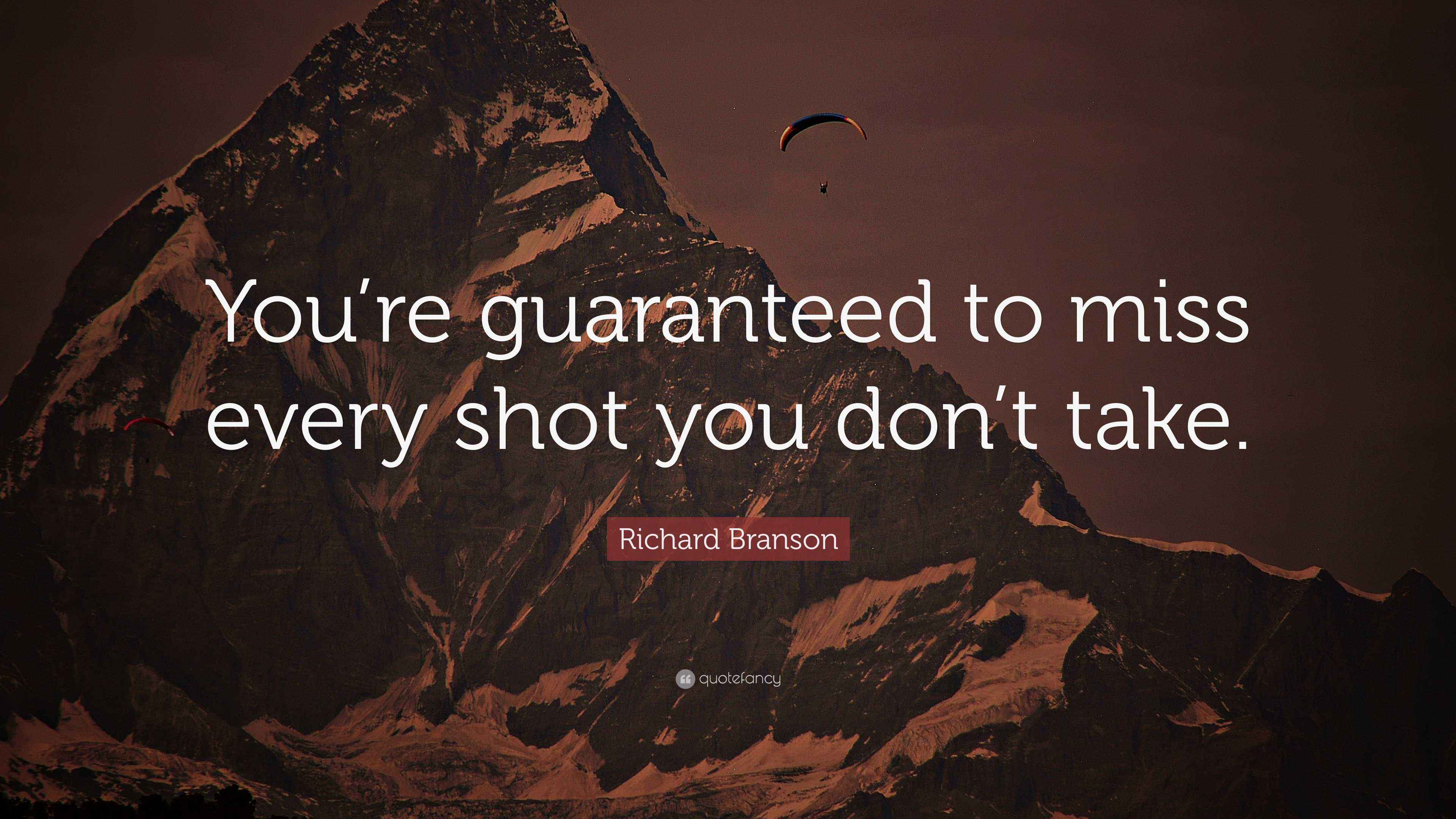Richard Branson Quote: “You’re guaranteed to miss every shot you don’t ...