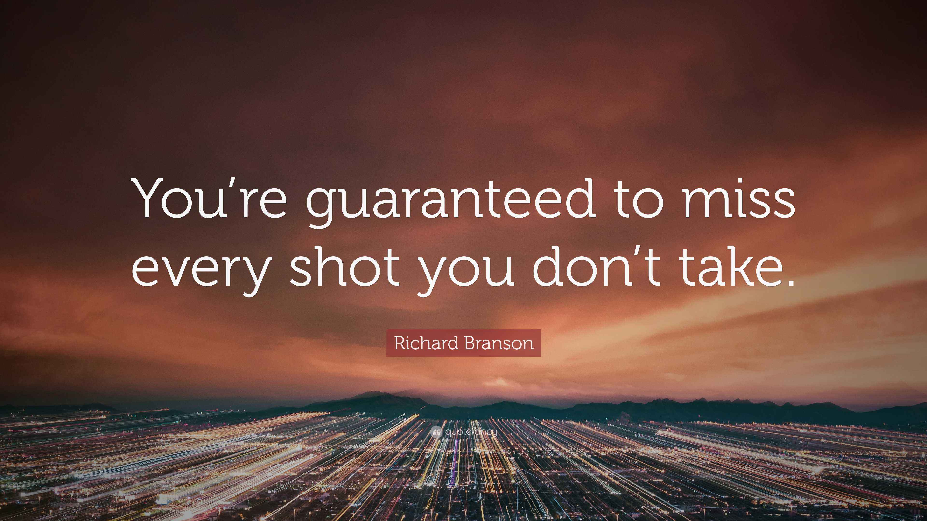 Richard Branson Quote: “You’re guaranteed to miss every shot you don’t ...