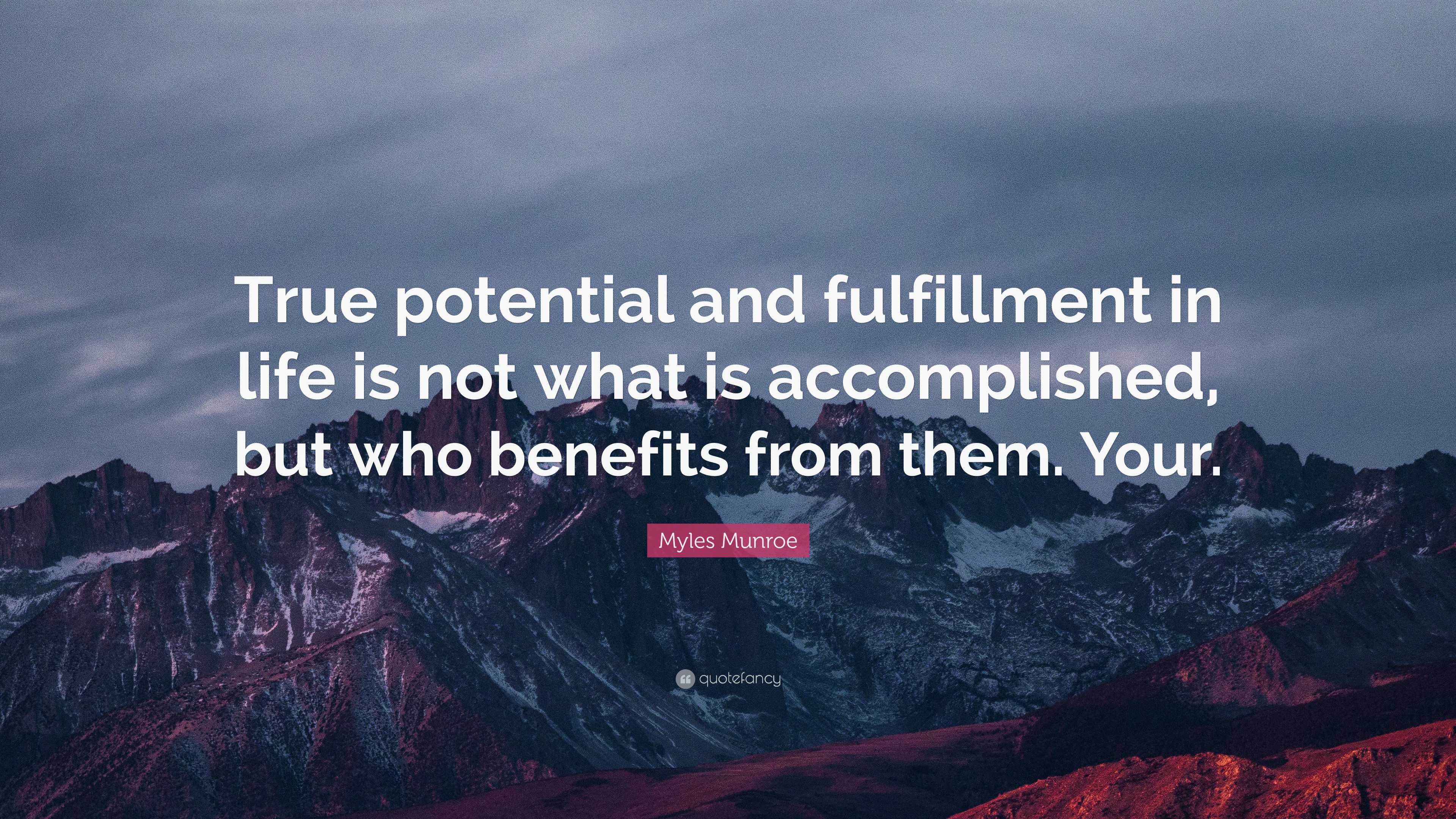 Myles Munroe Quote: “True potential and fulfillment in life is not what ...