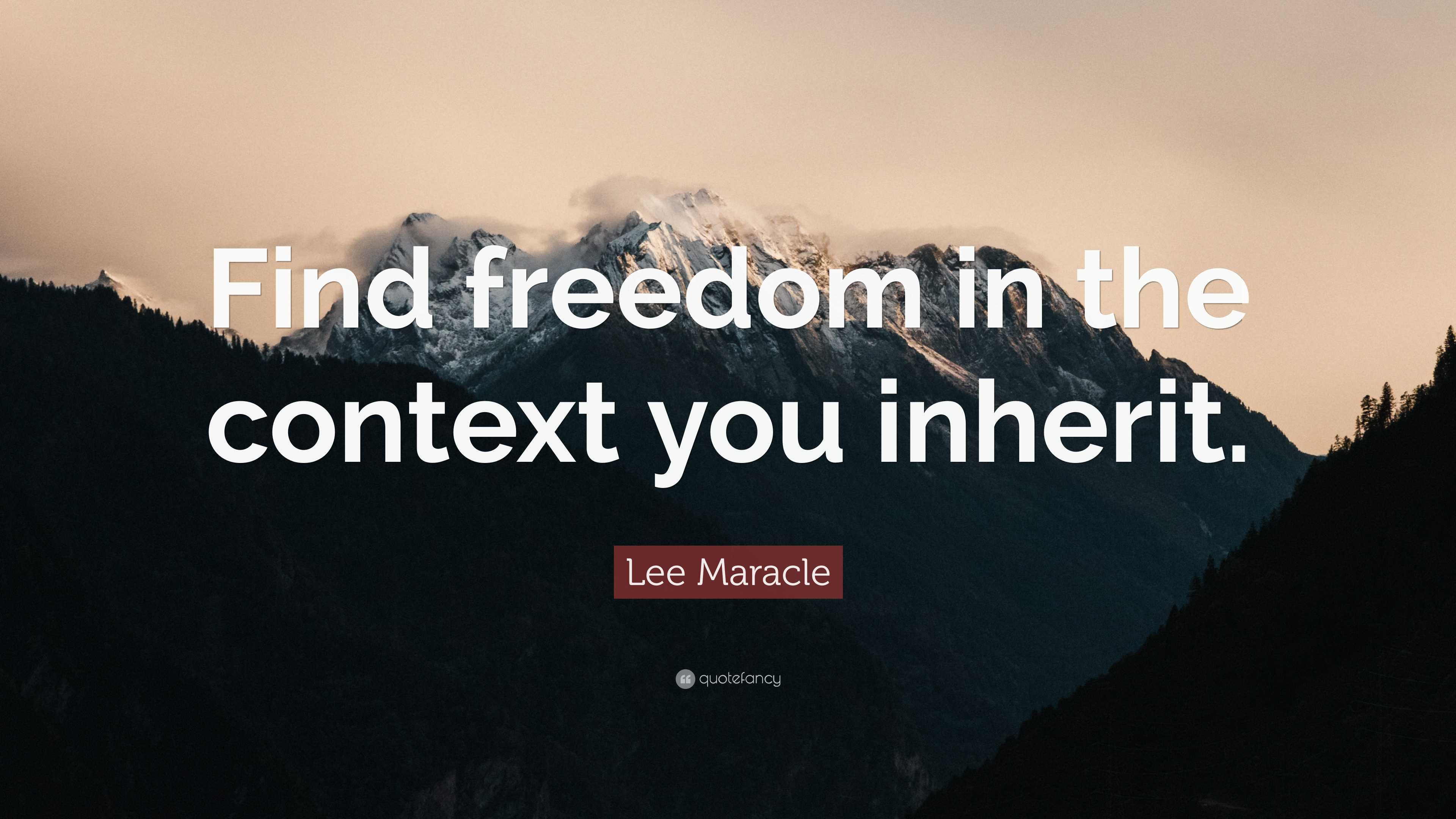 Lee Maracle Quote: “Find freedom in the context you inherit.”