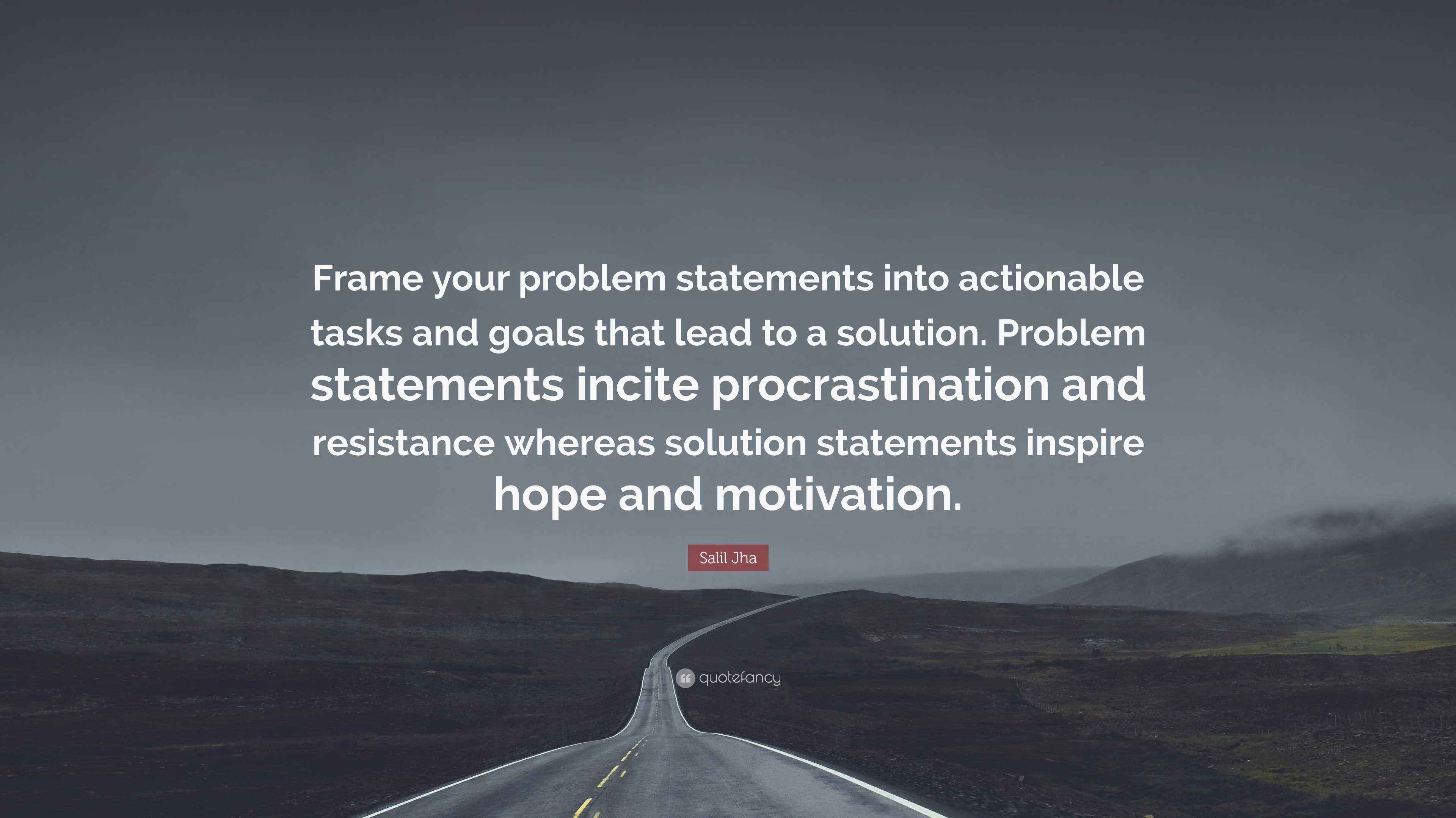 Salil Jha Quote: “Frame your problem statements into actionable tasks ...