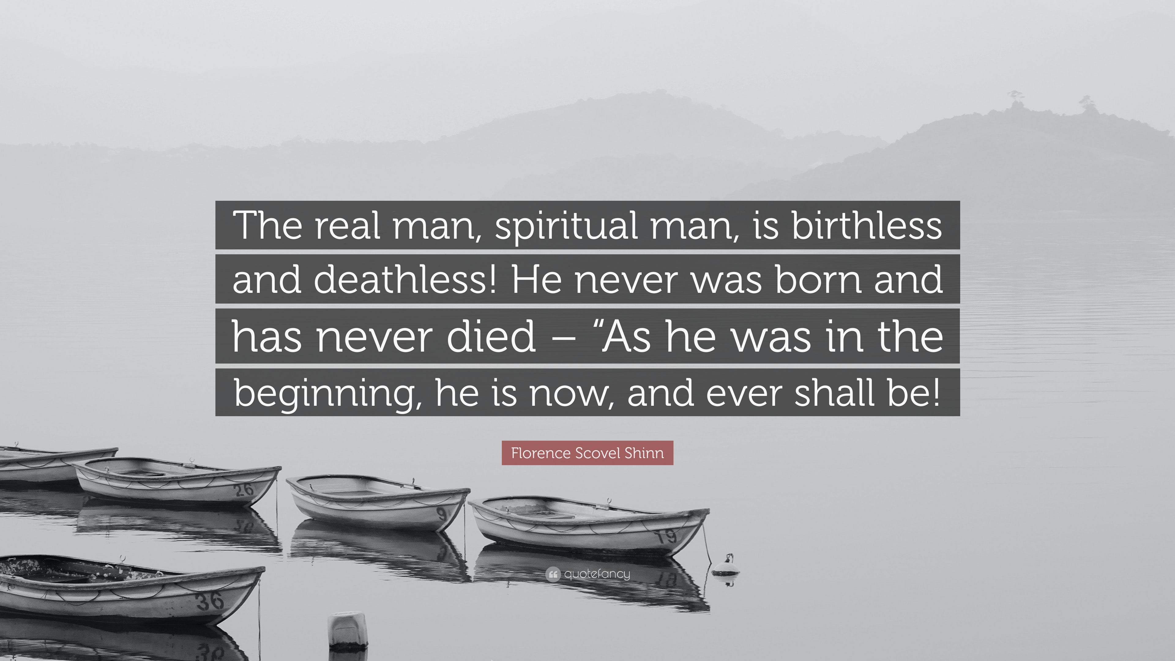 Florence Scovel Shinn Quote: “The real man, spiritual man, is birthless ...