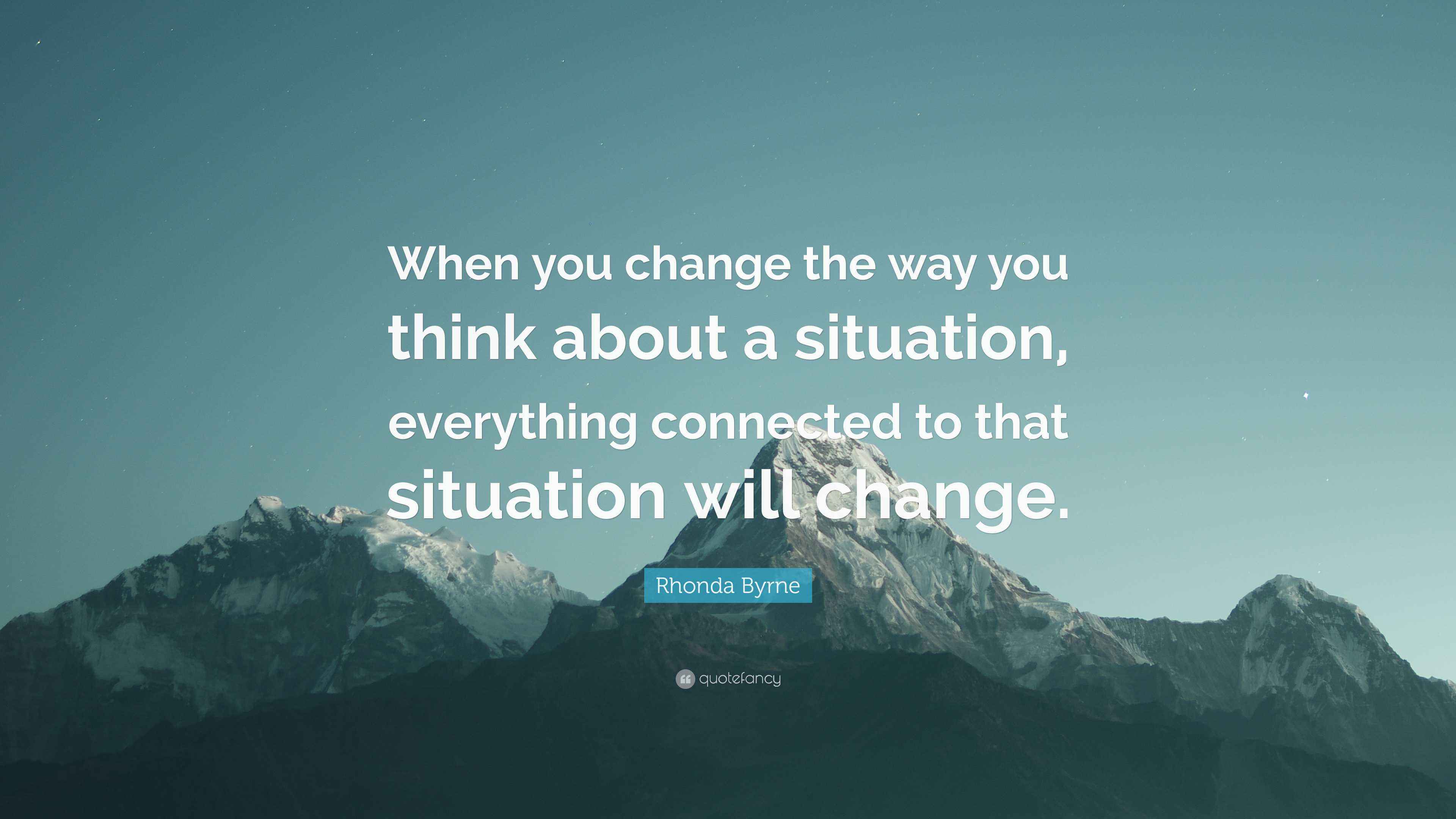 Rhonda Byrne Quote: “When you change the way you think about a ...
