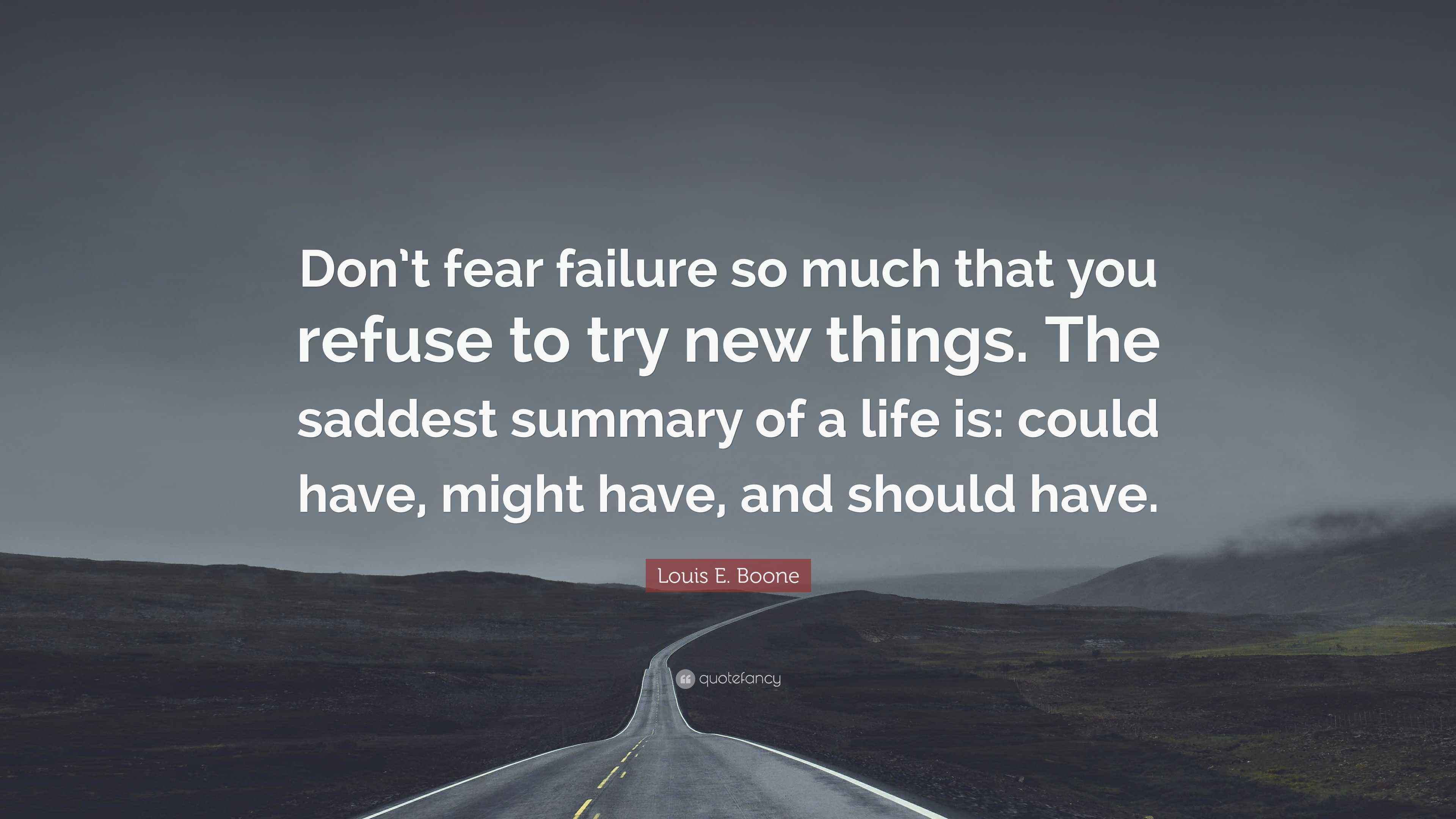 Louis E. Boone Quote: “Don’t fear failure so much that you refuse to ...