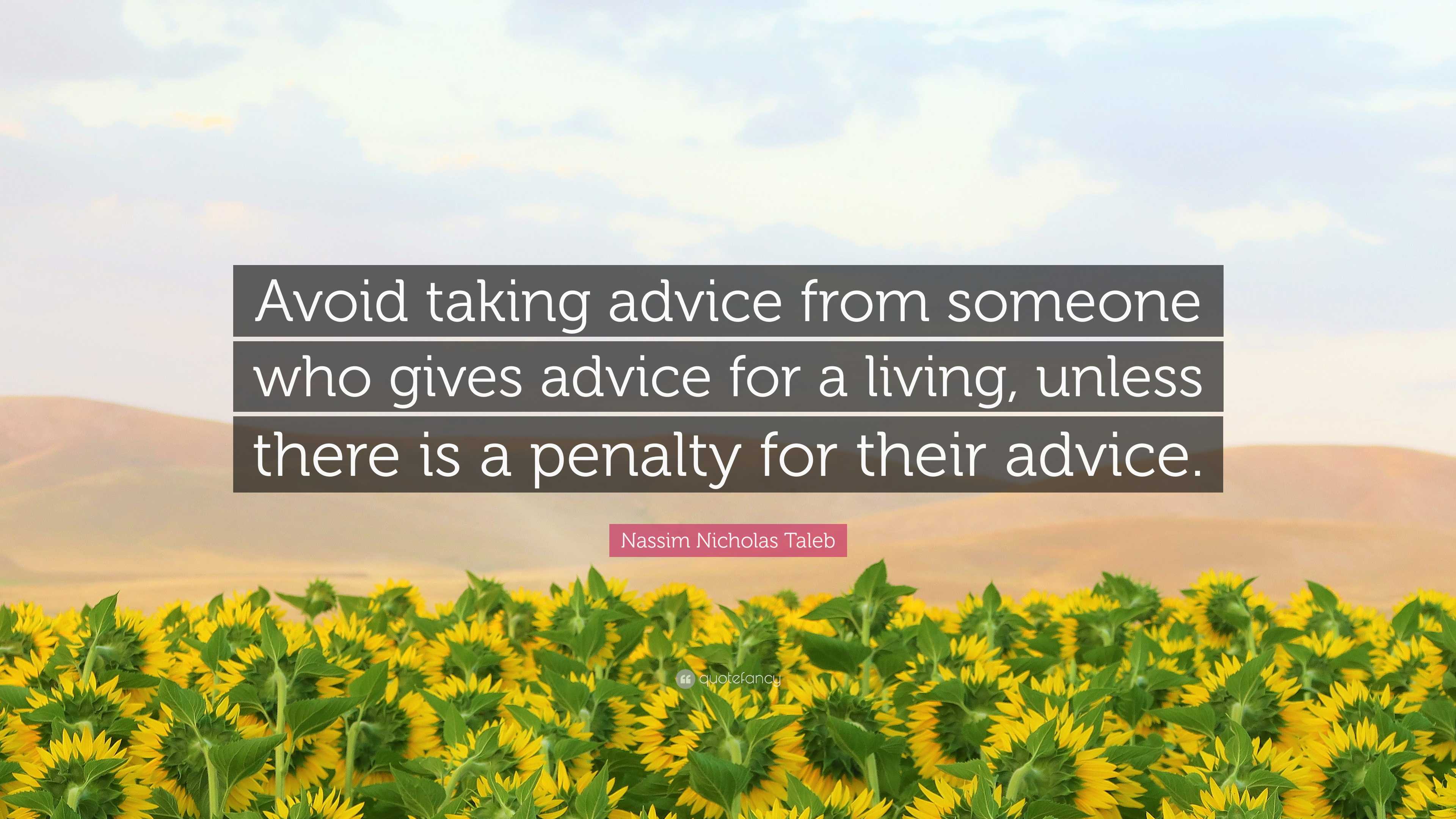 Nassim Nicholas Taleb Quote: “Avoid taking advice from someone who ...