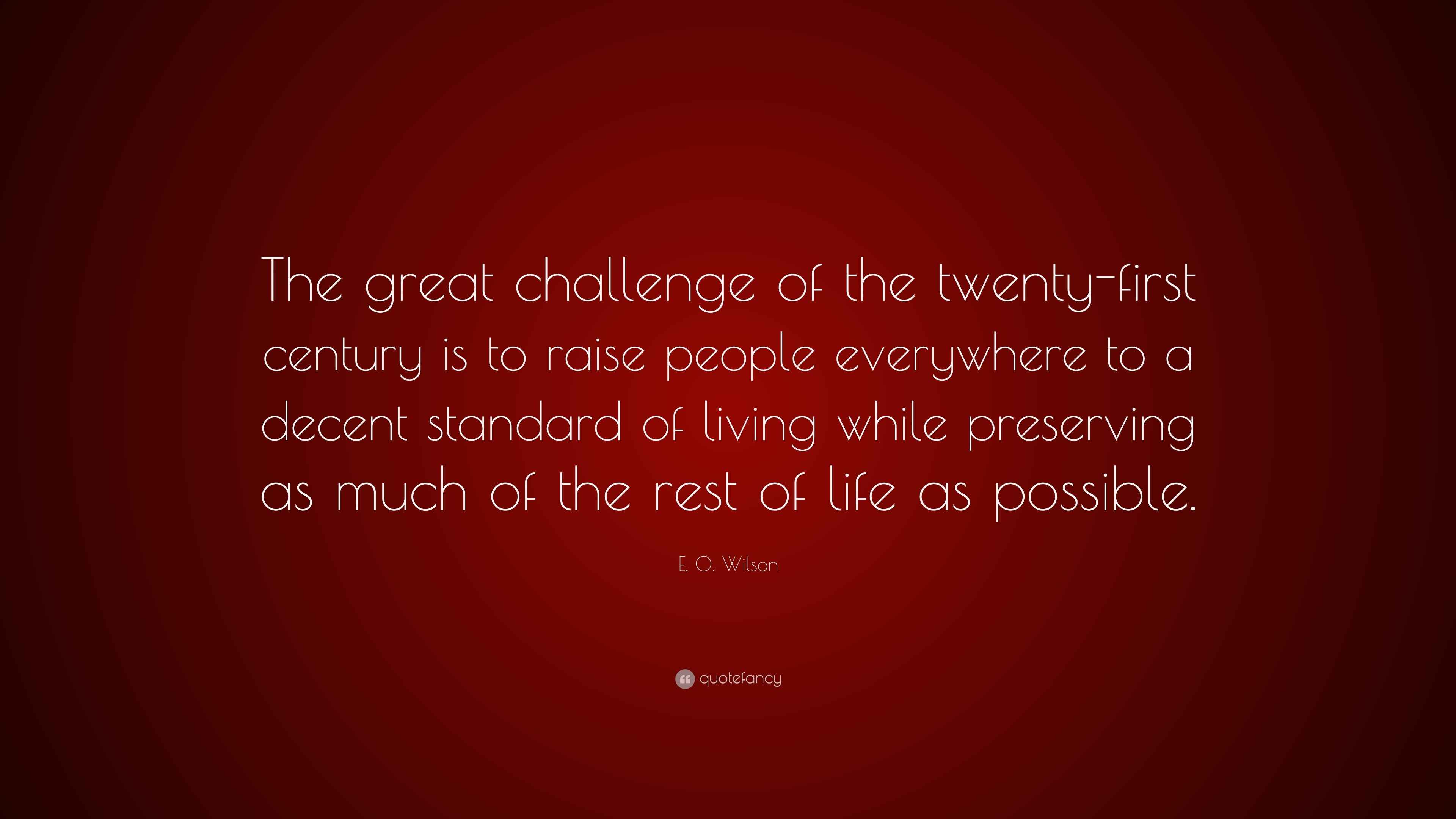 E. O. Wilson Quote: “The great challenge of the twenty-first century is ...