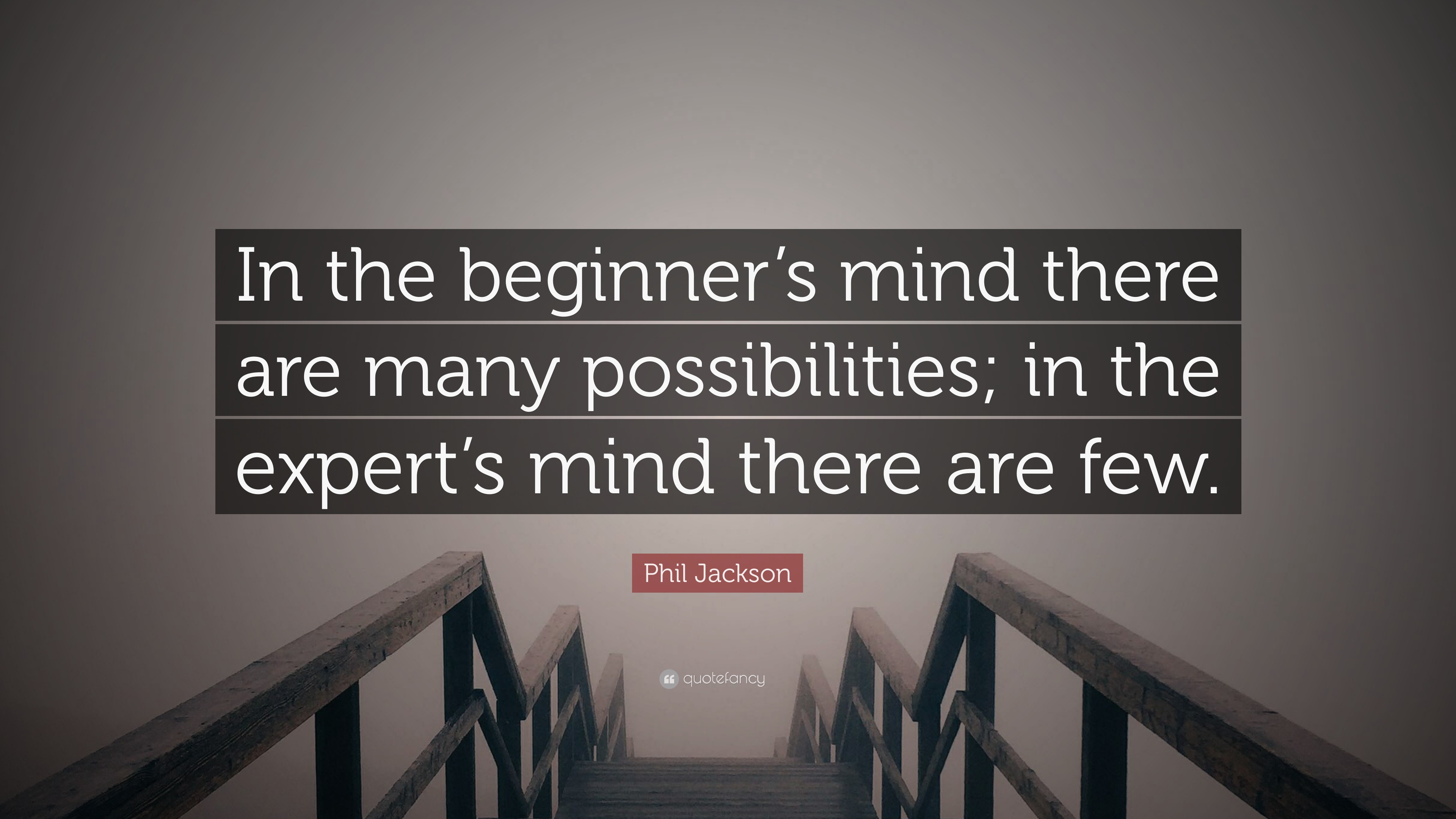 Phil Jackson Quote: “In the beginner’s mind there are many ...